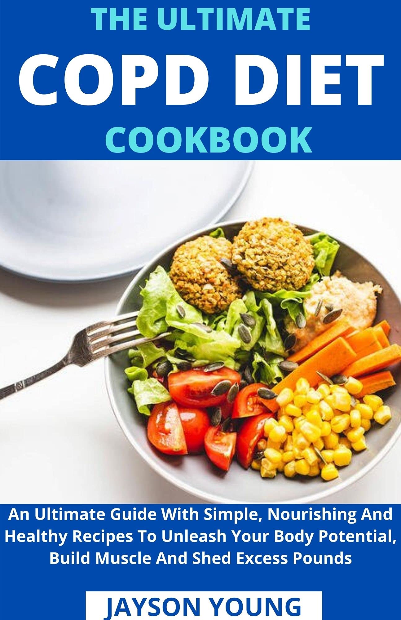 The Ultimate COPD Diet Cookbook: An Essential Step By Step Dietary ...