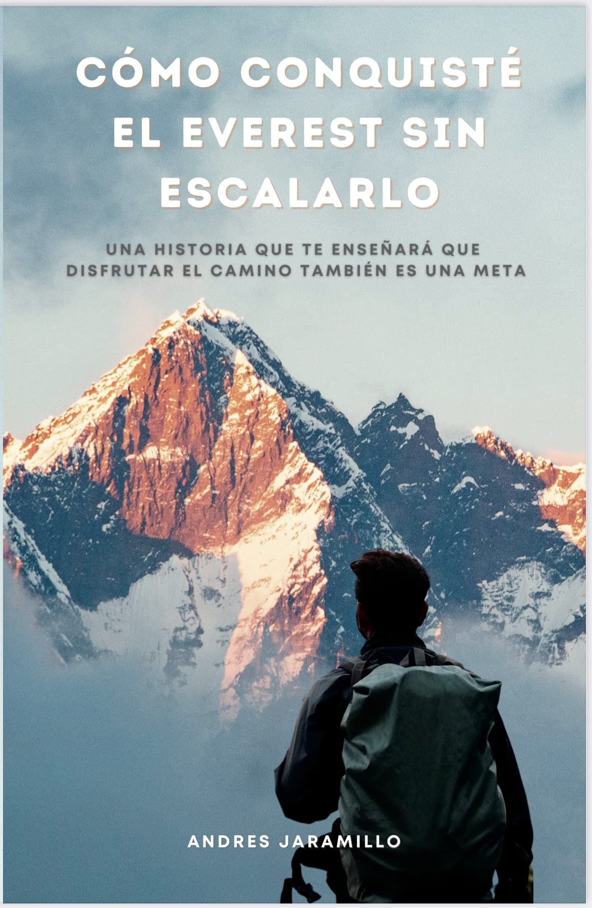 Cómo Conquisté el Everest sin Escalarlo: Una historia que te enseñará ...