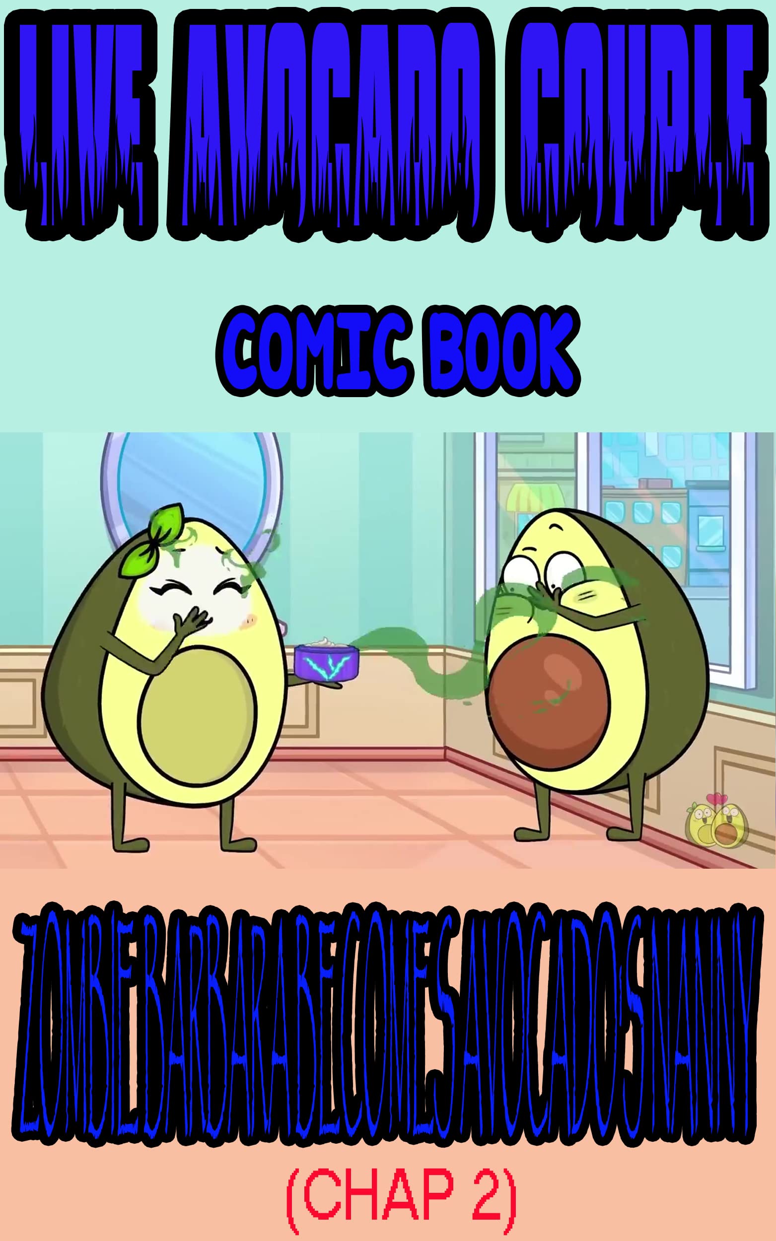 Live Avocado Couple comic book: ZOMBIE BARBARA BECOMES AVOCADO'S NANNY_ Chap 2 by Jeremy Tribble ...