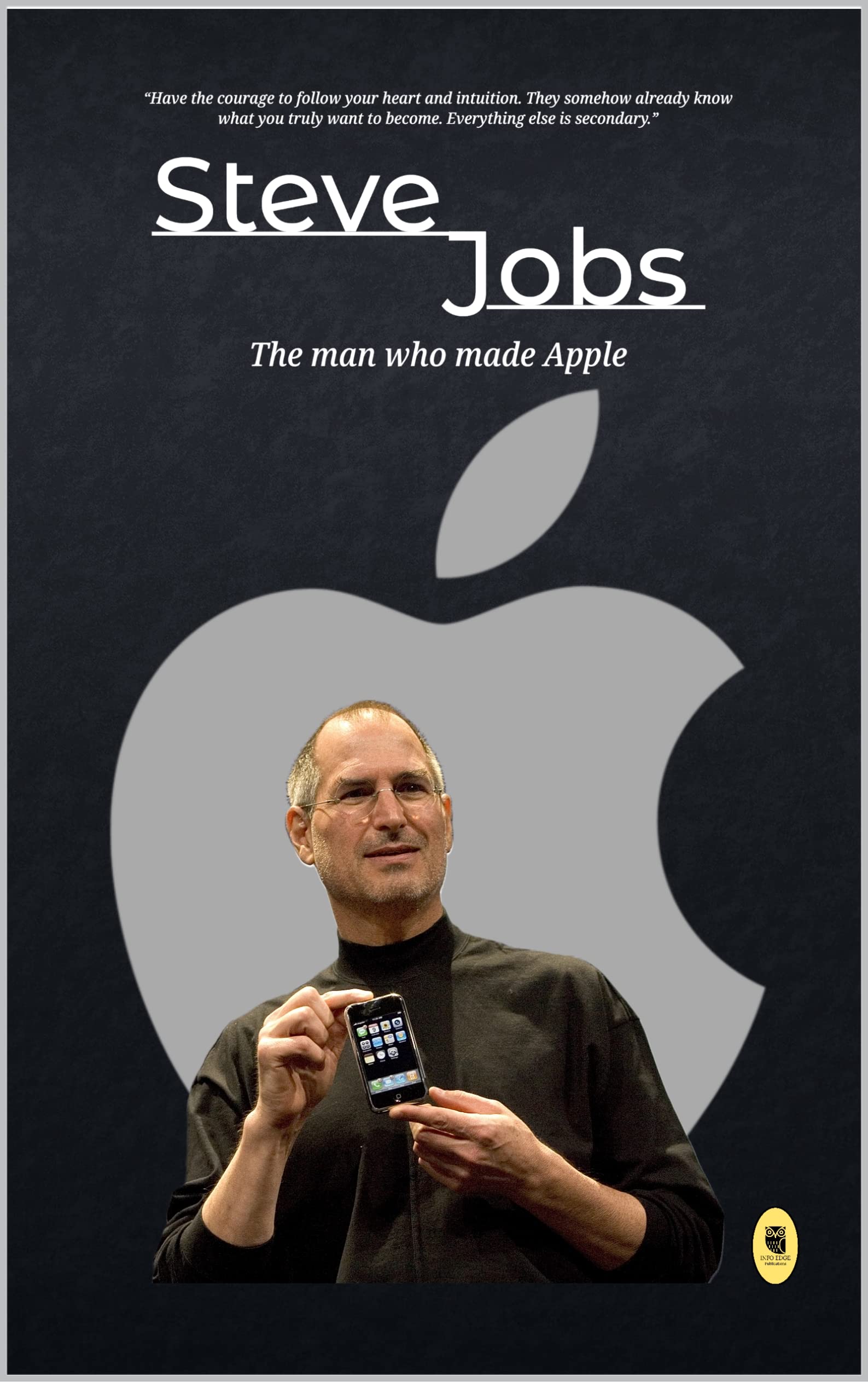 Steve Jobs: The Man who made Apple : Greatest Motivational Biographies ...