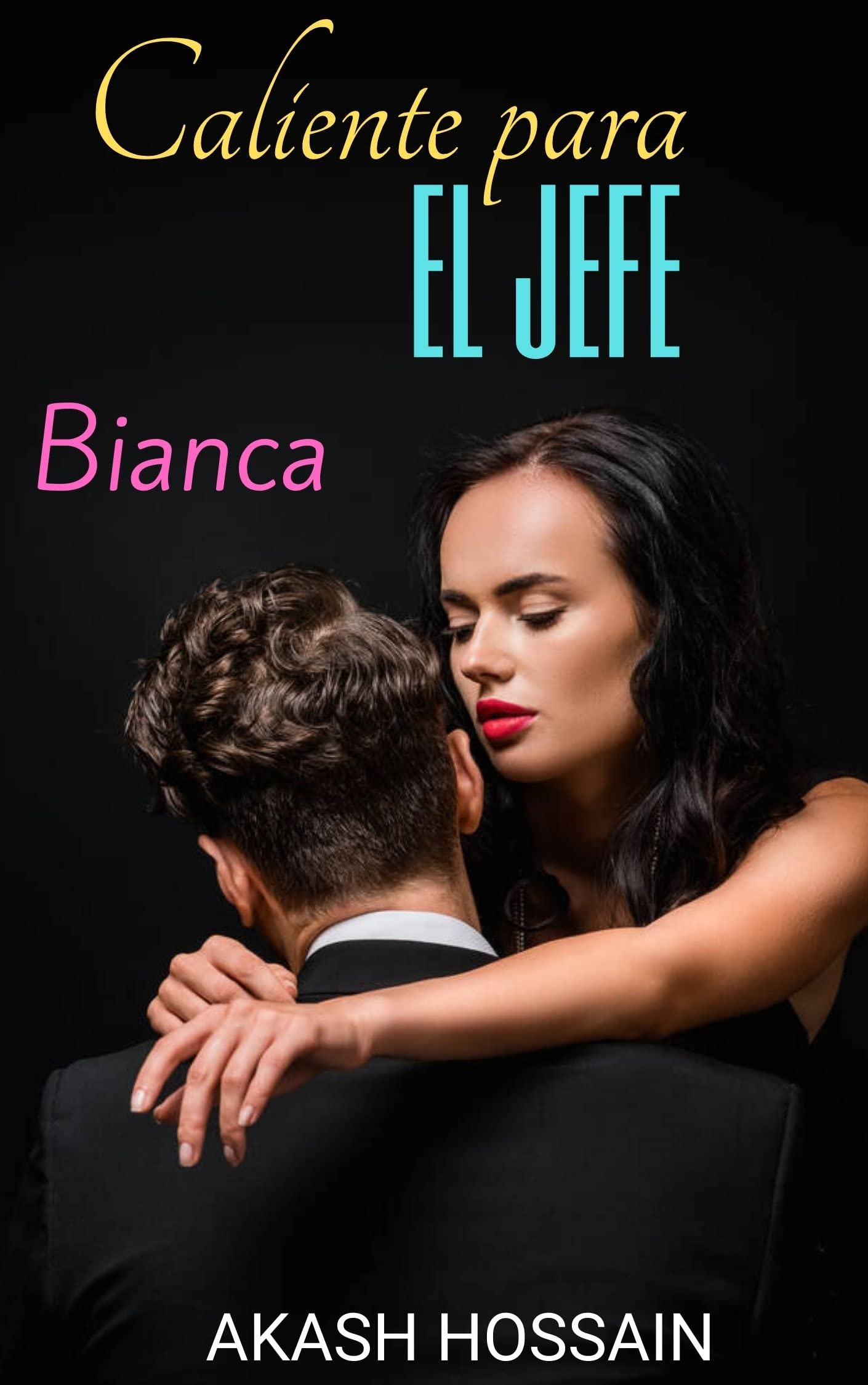 Caliente para el jefe (Bianca) by Akash Hossain | Goodreads