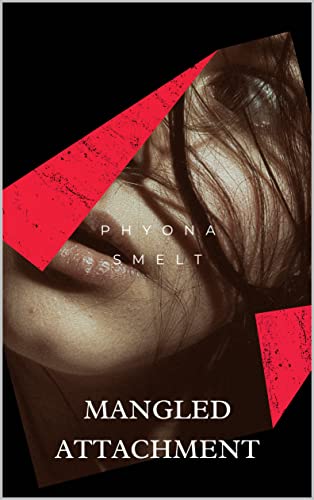 Mangled Attachment by Phyona Smelt | Goodreads