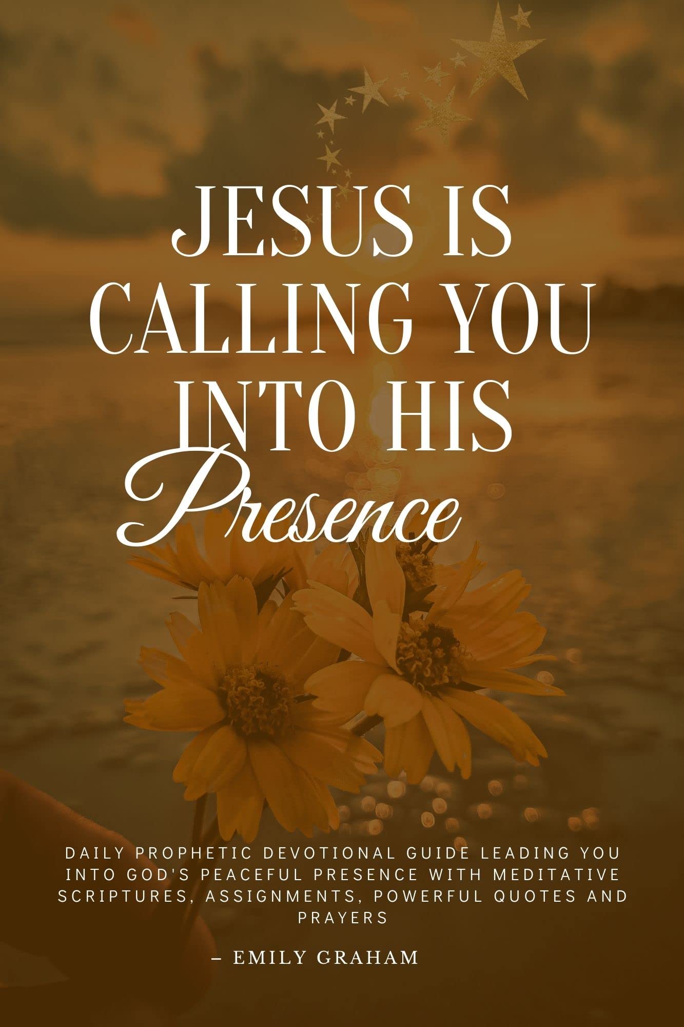 Jesus Is Calling You Into His Presence: Daily Prophetic Devotional ...