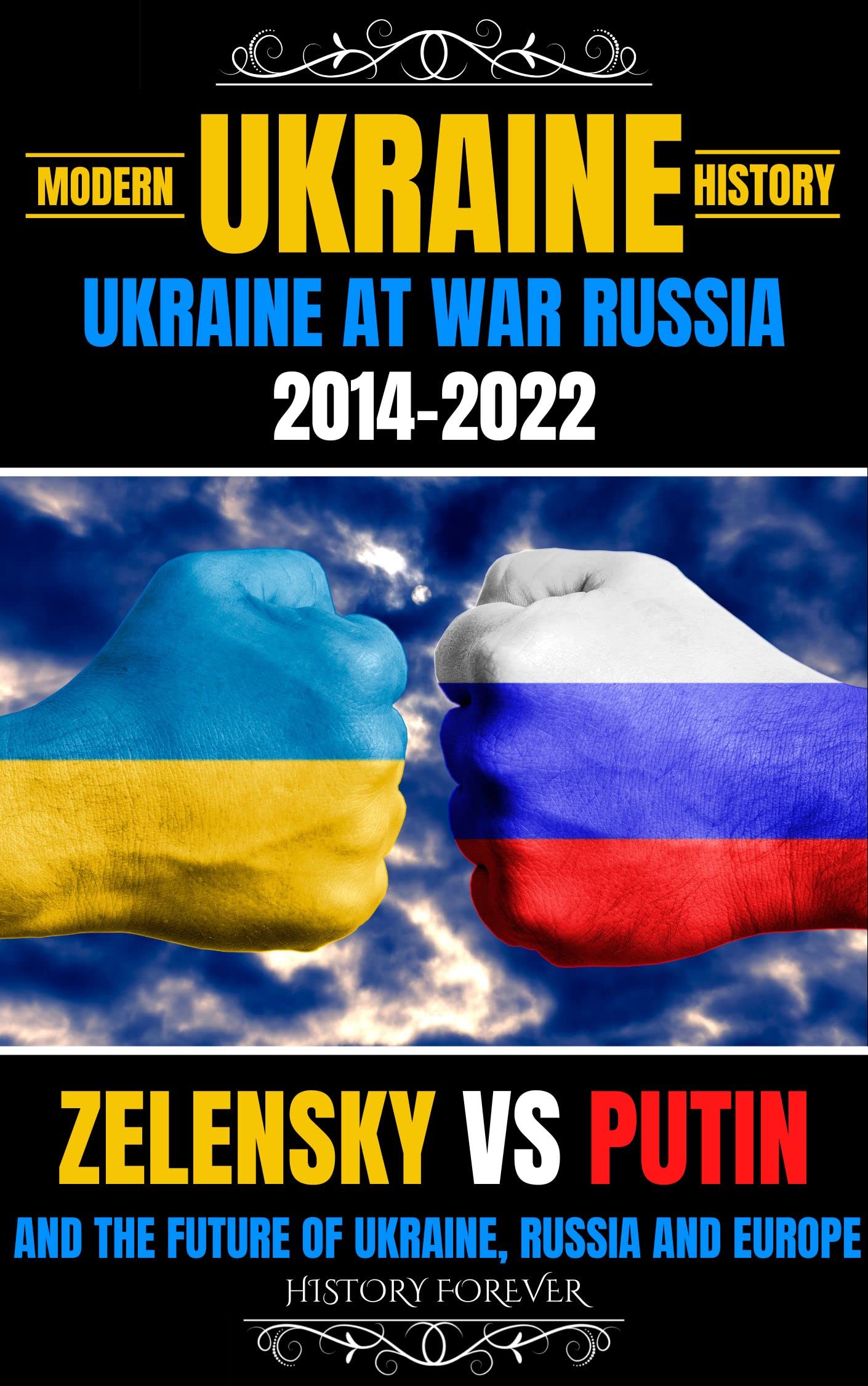 Modern Ukraine History: Ukraine At War Russia 2014-2022: Zelensky Vs ...