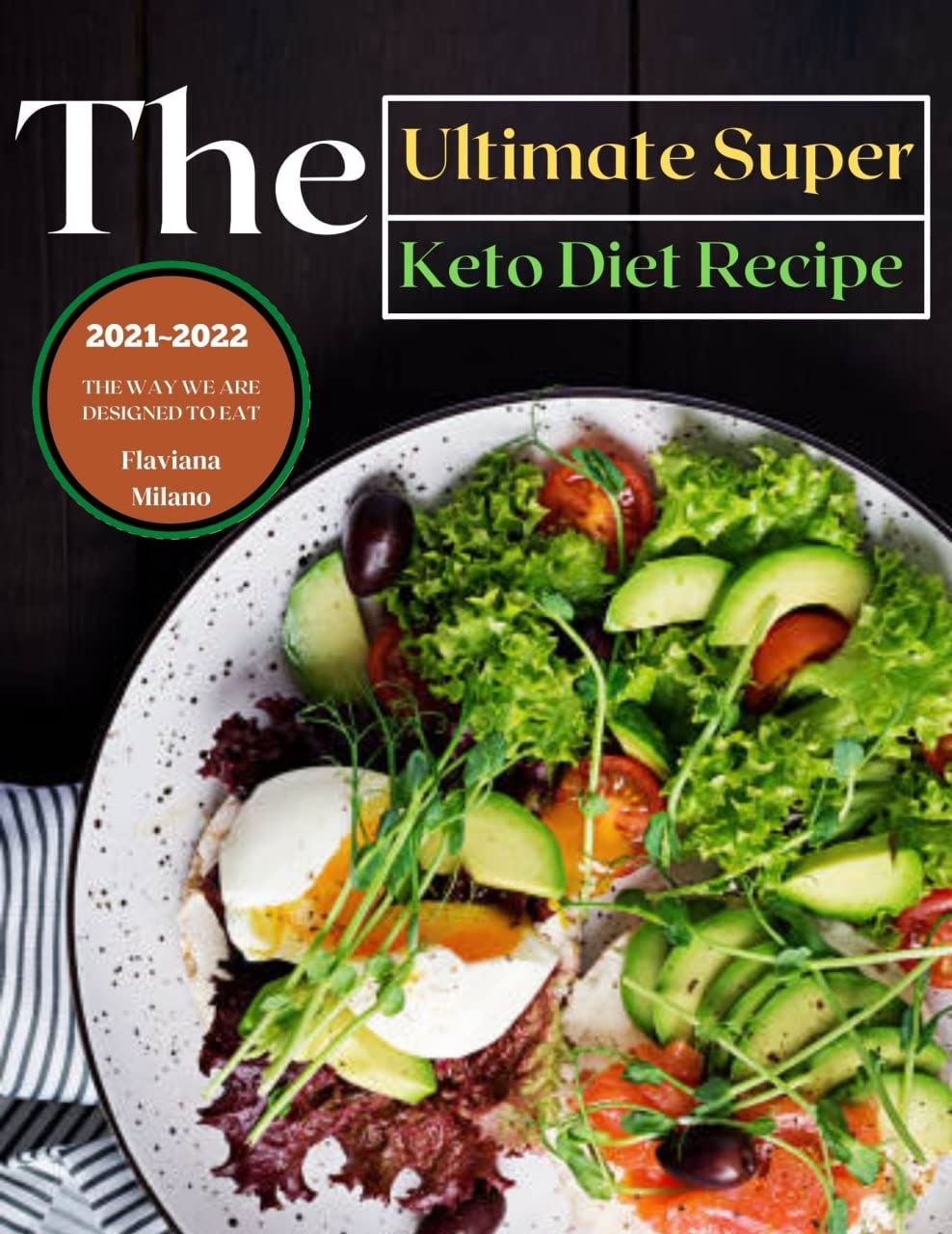 The Ultimate Super Keto Diet Recipe 2021~2022: THE WAY WE ARE DESIGNED ...