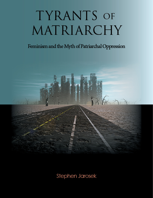 Tyrants of Matriarchy: Feminism and the Myth of Patriarchal Oppression ...