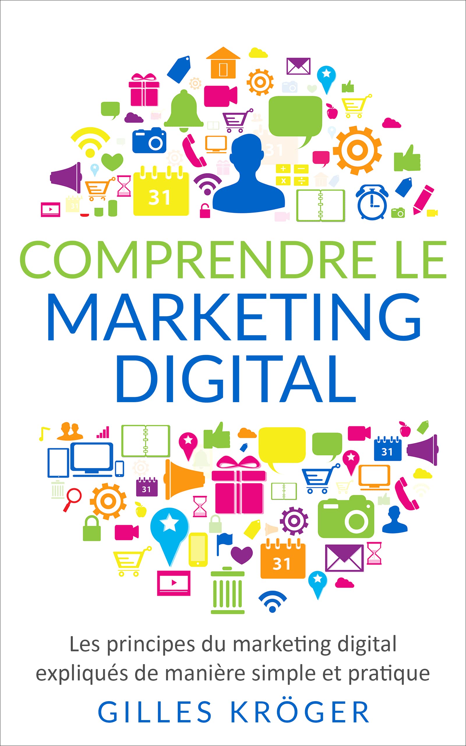 Comprendre le Marketing digital: Les principes du marketing digital expliqués de manière simple ...