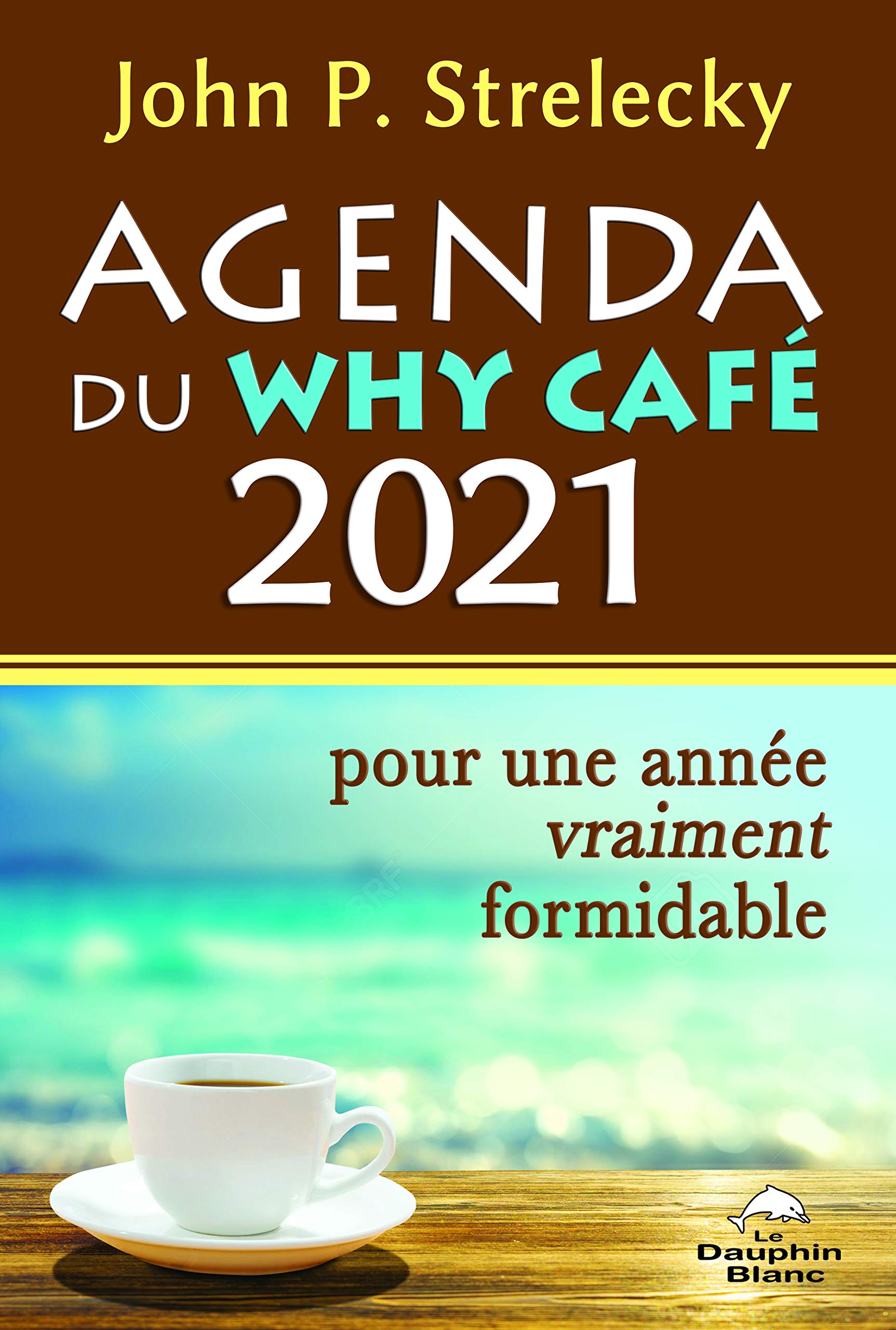 Agenda du Why Café 2021 by John P. Strelecky | Goodreads