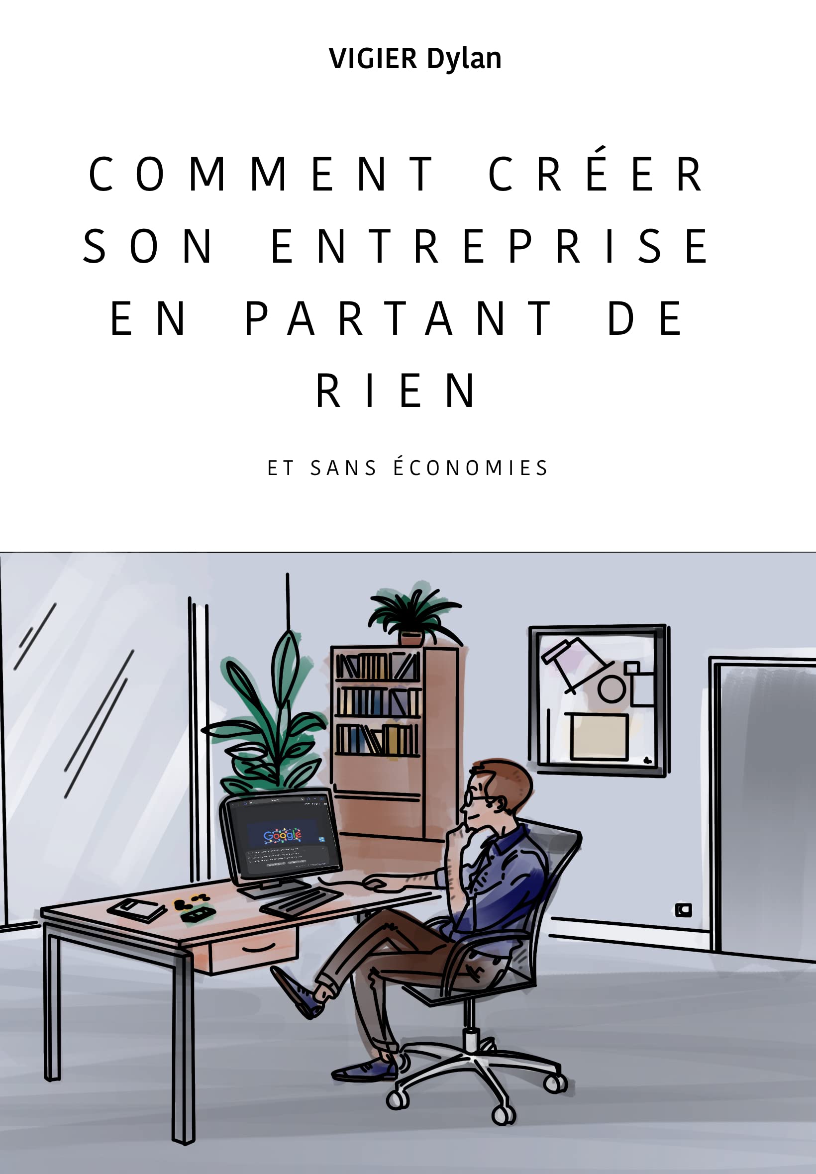 Comment créer son entreprise en partant de rien: et sans économies by ...