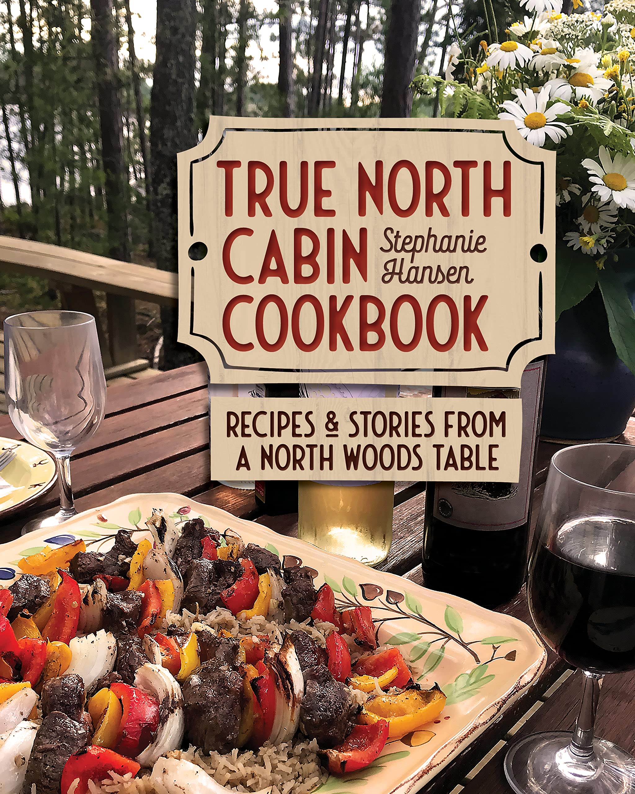 True North Cabin Cookbook: Recipes and Stories from a North Woods Table ...