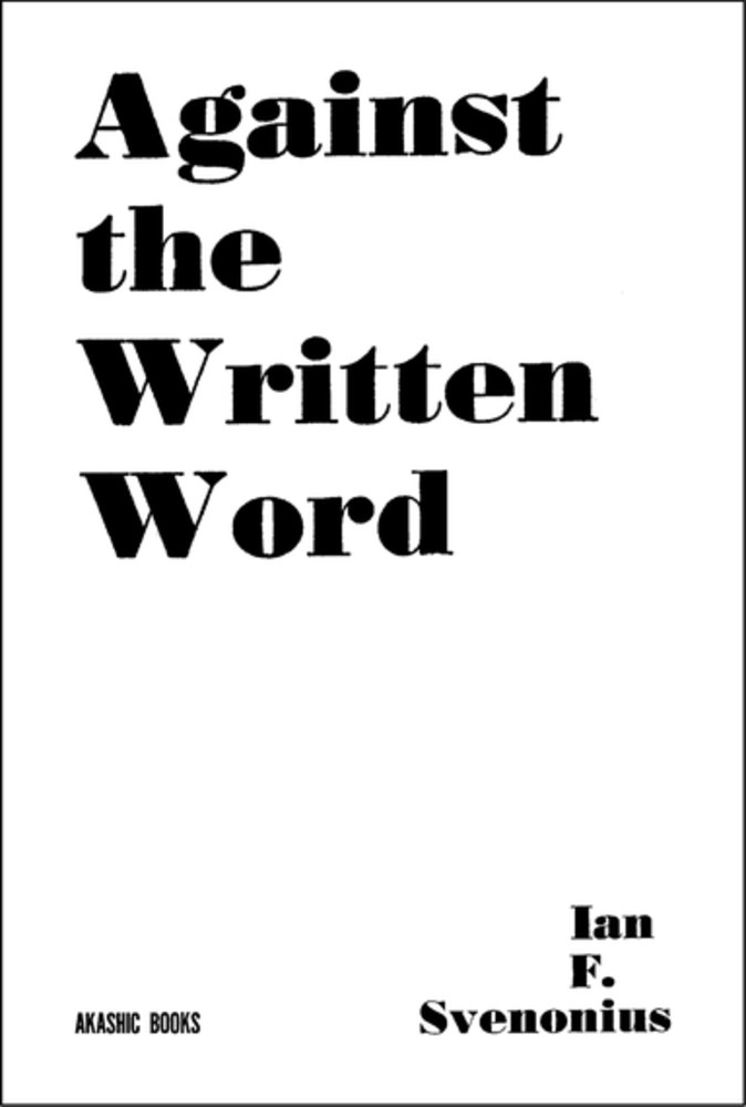 Against the Written Word: Toward a Universal Illiteracy by Ian F ...