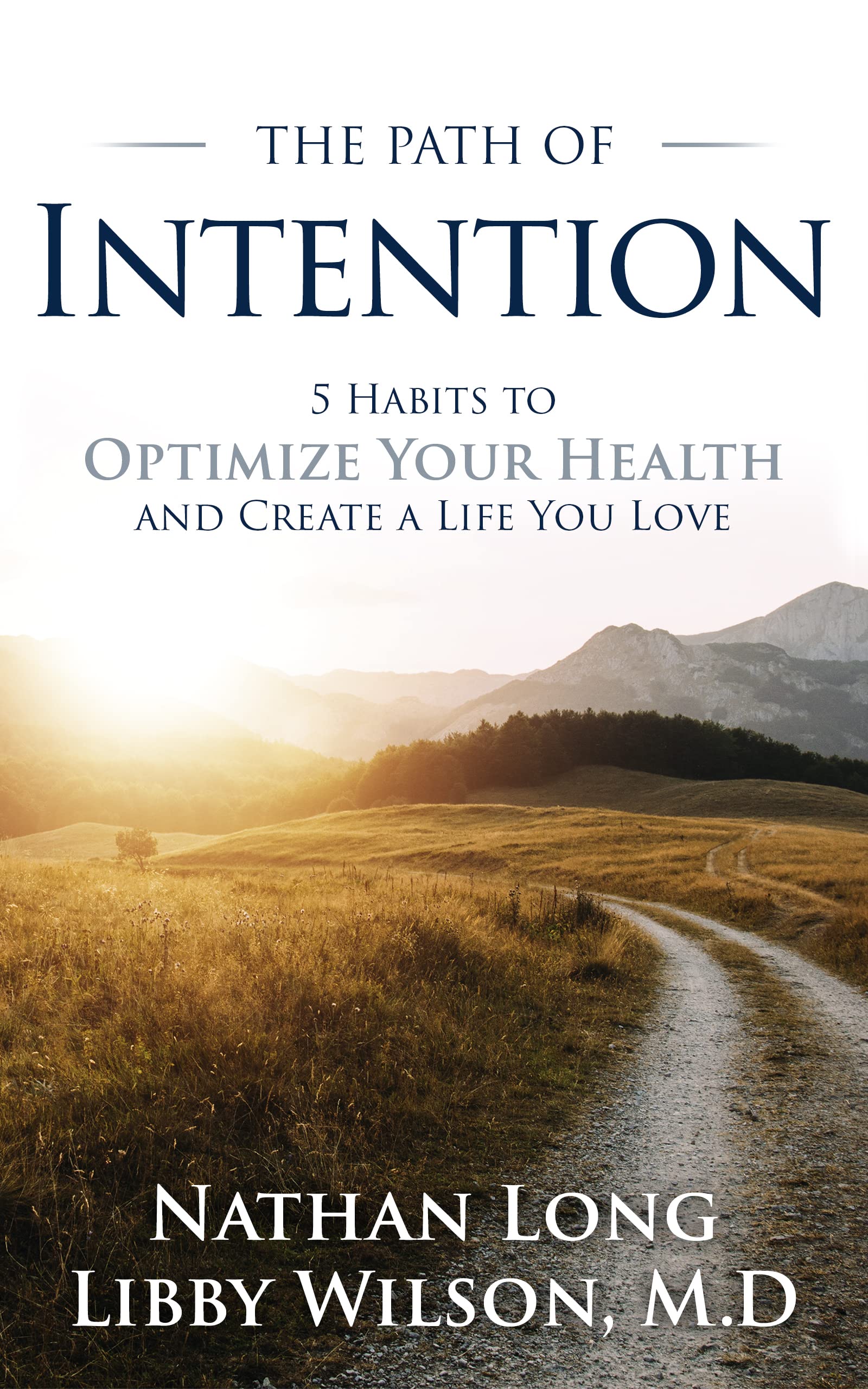 The Path of Intention : Five Habits to Optimize Your Health and Create a Life You Love by Libby ...