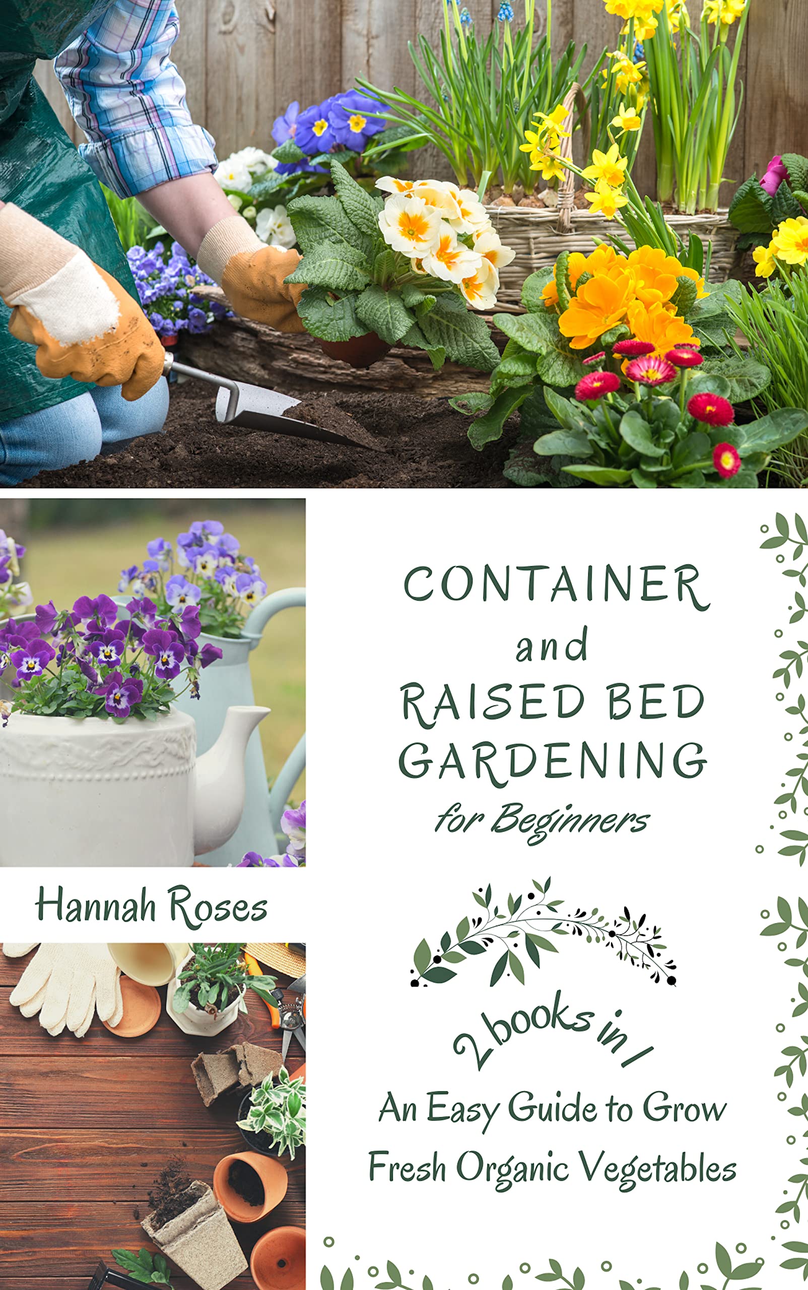 CONTAINER AND RAISED BED GARDENING FOR BEGINNERS: 2 BOOKS IN 1: An Easy ...