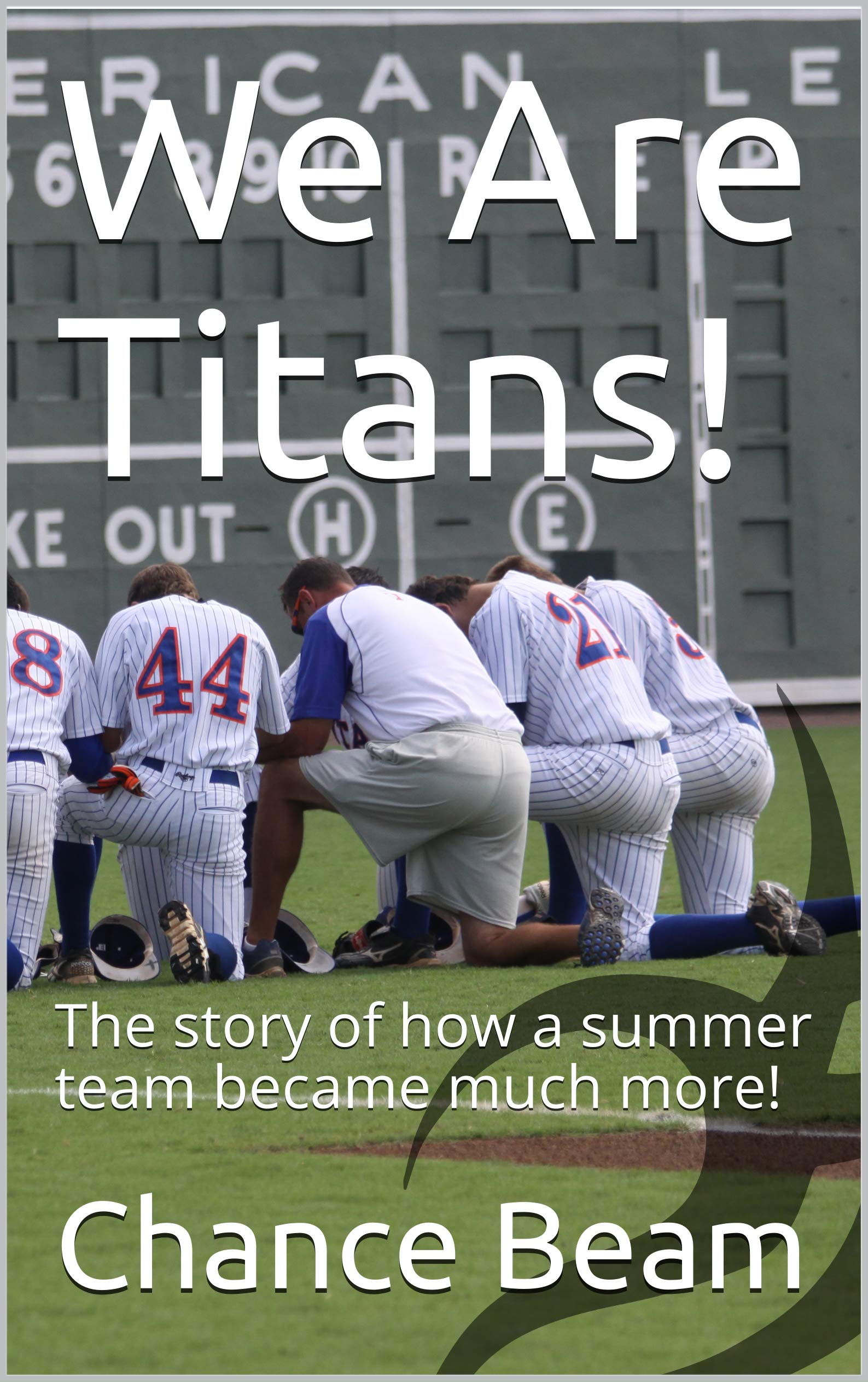 We Are Titans!: The story of how a summer team became much more! by ...