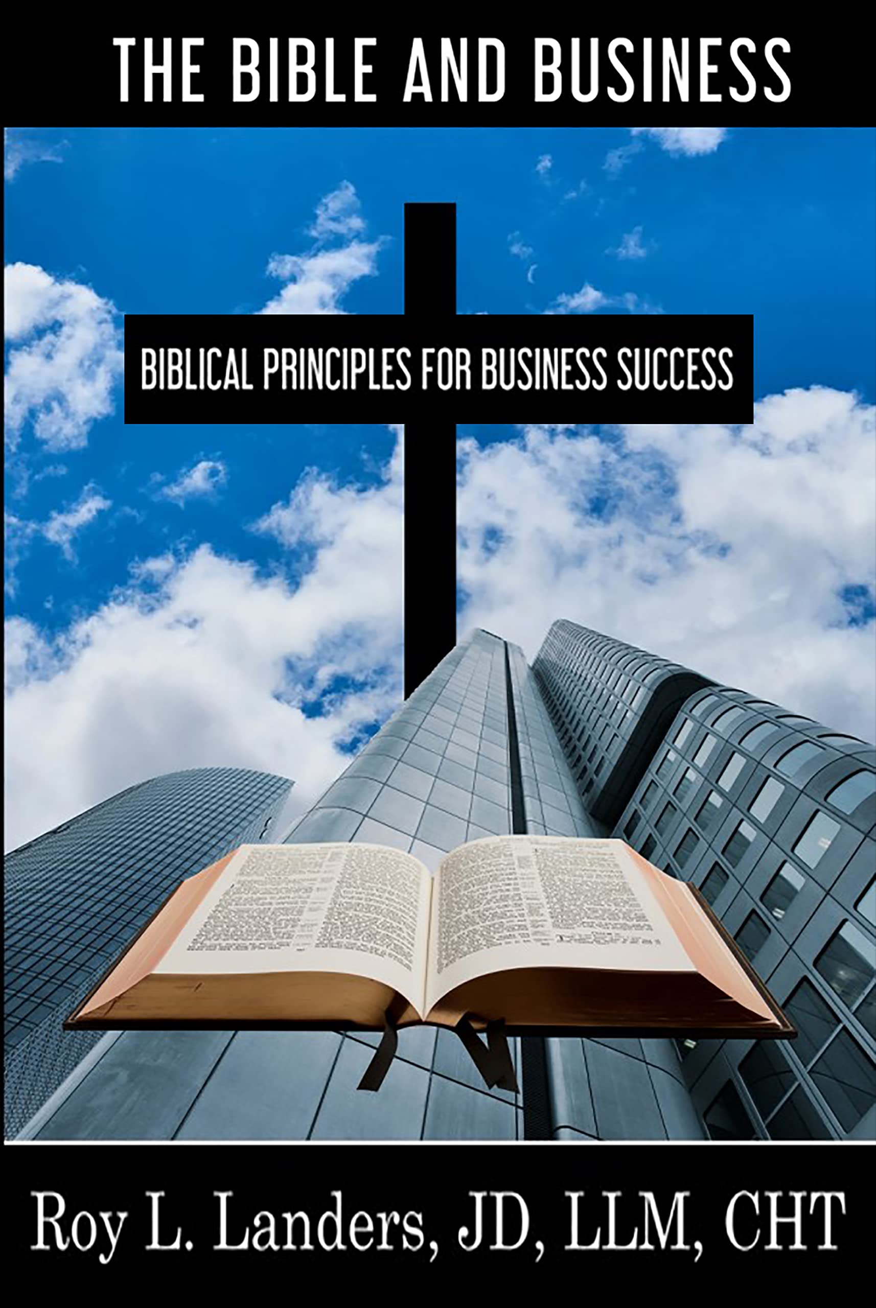 The Bible and Business: Biblical Principles for Business Success by Roy ...