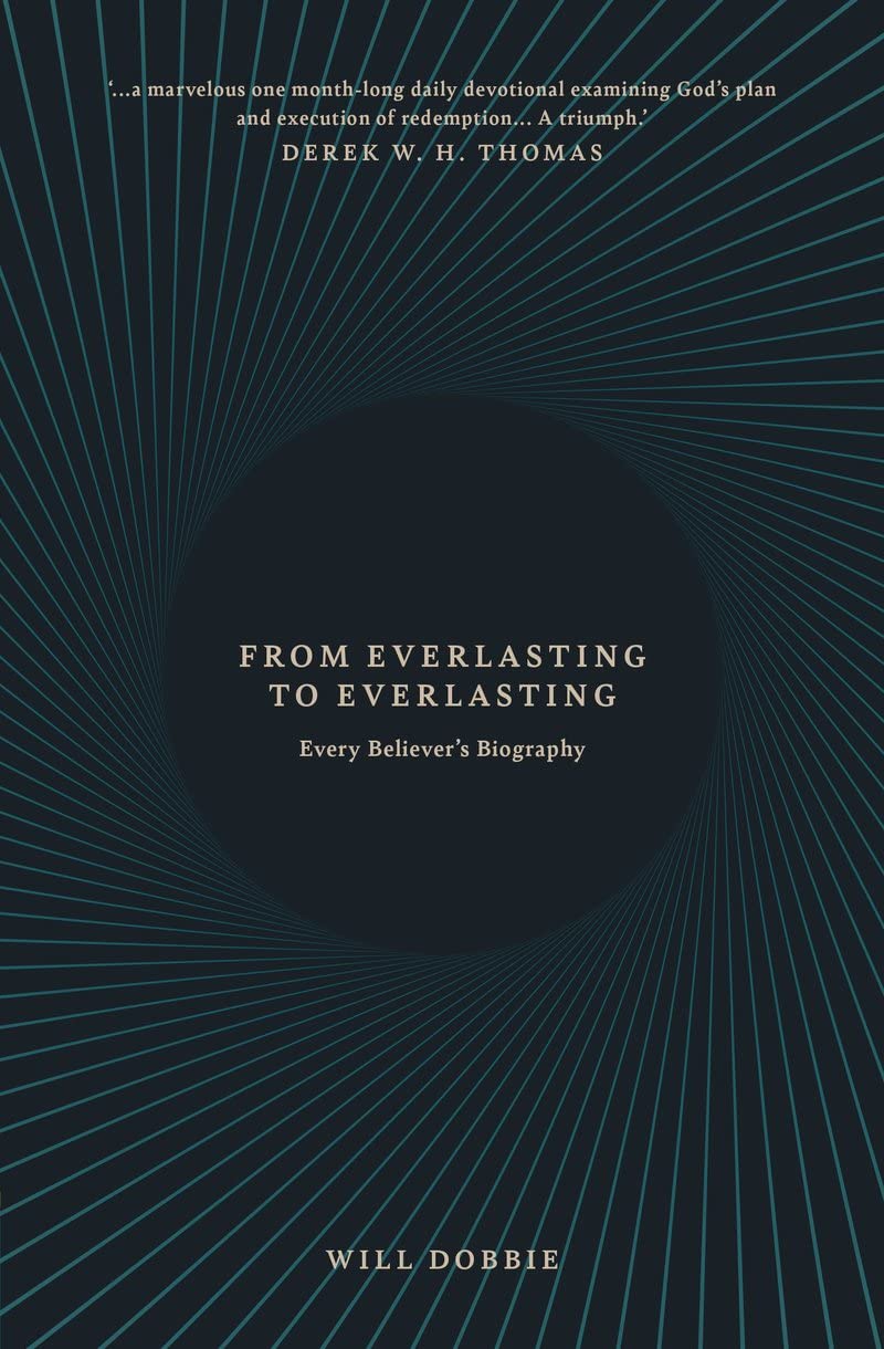 From Everlasting to Everlasting: Every Believer’s Biography by Will ...