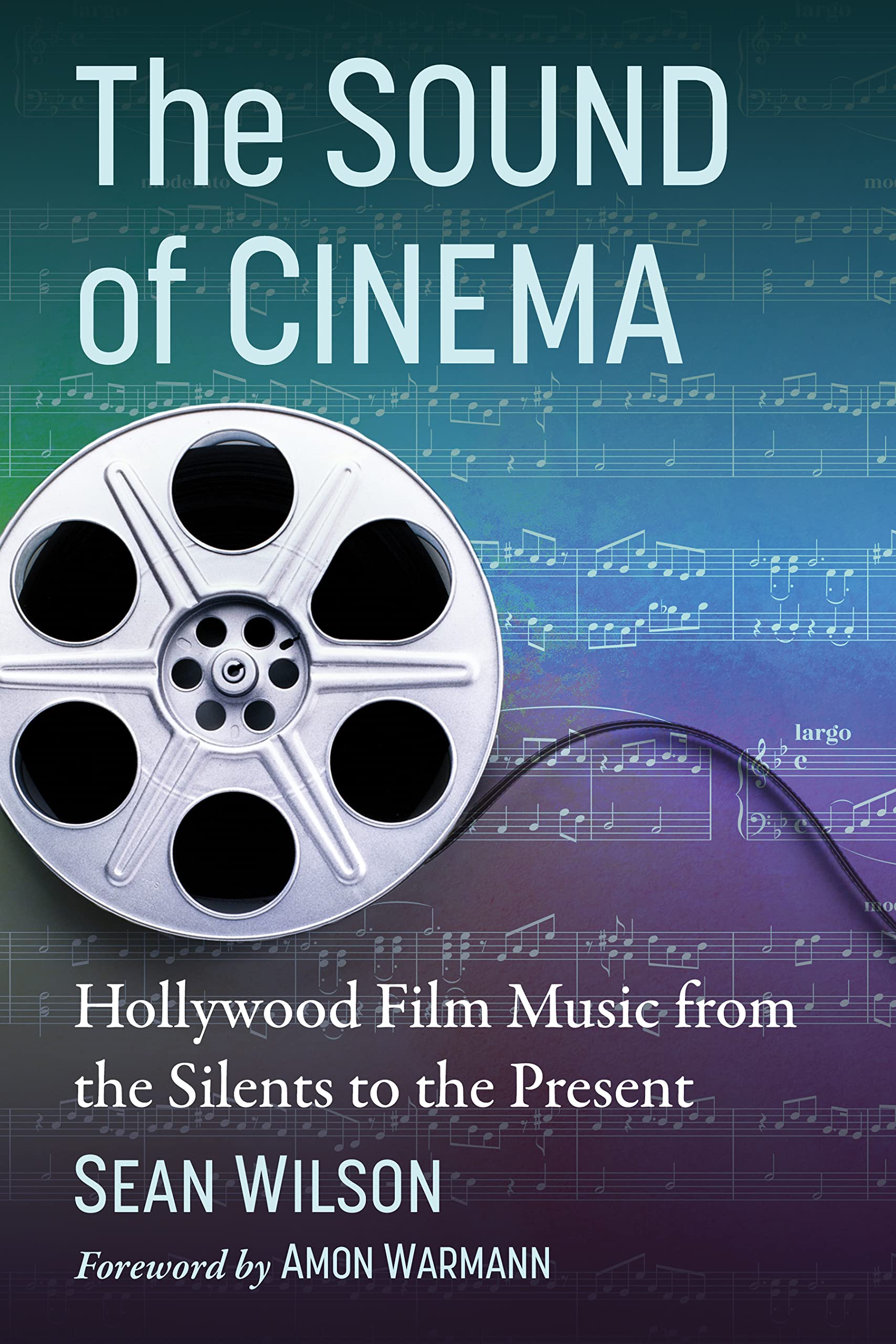 The Sound of Cinema: Hollywood Film Music from the Silents to the ...