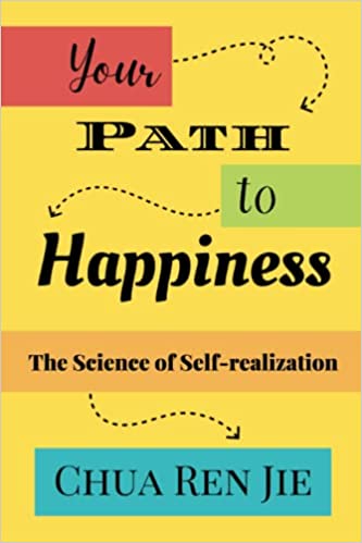 Your Path to Happiness: The Science of Self-realization by Ren Jie Chua ...