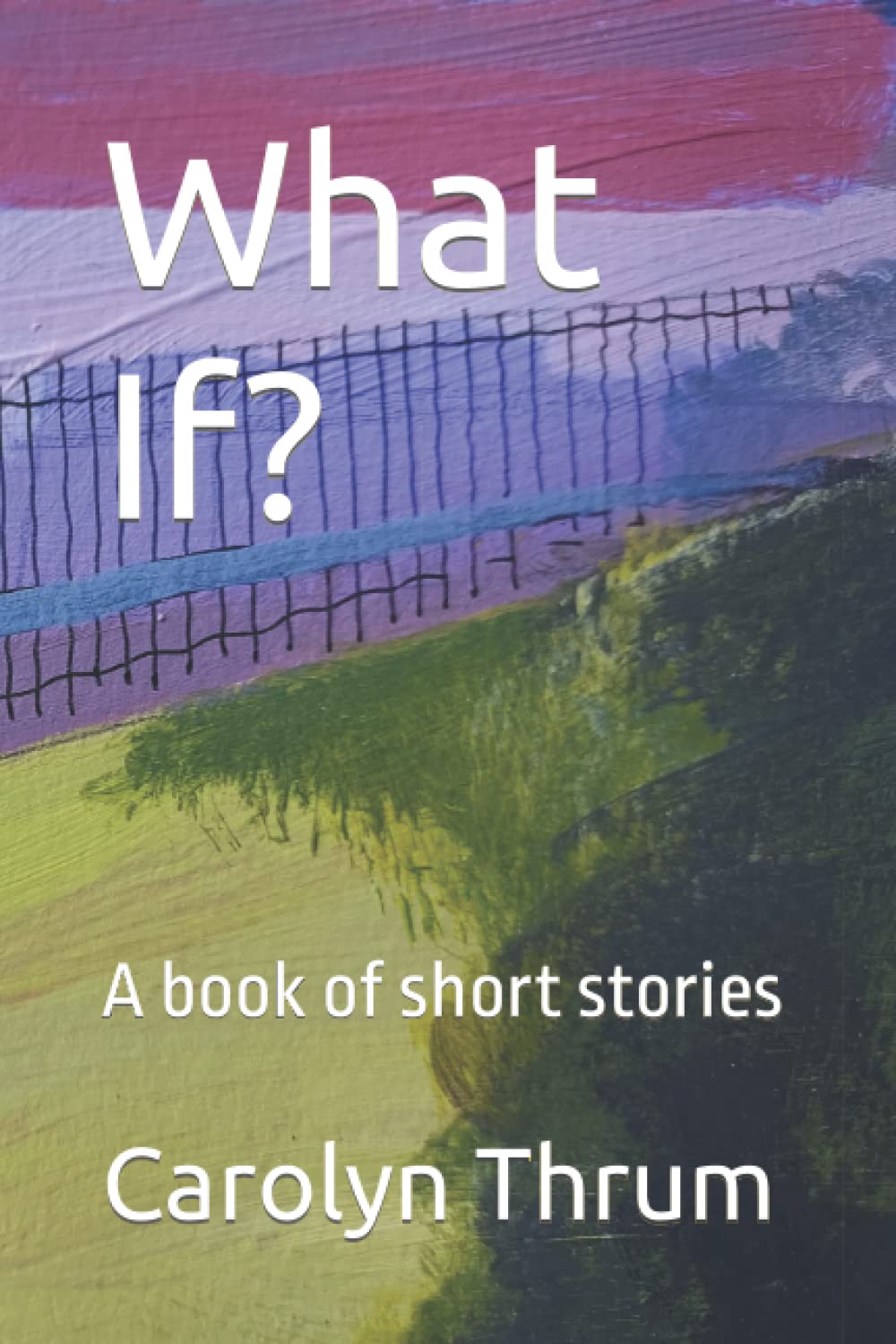 What If? by Carolyn Thrum | Goodreads