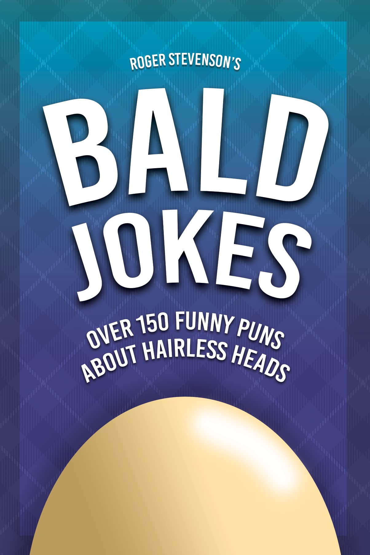 Bald Jokes: Over 150 Funny Puns About Hairless Heads! by Roger ...