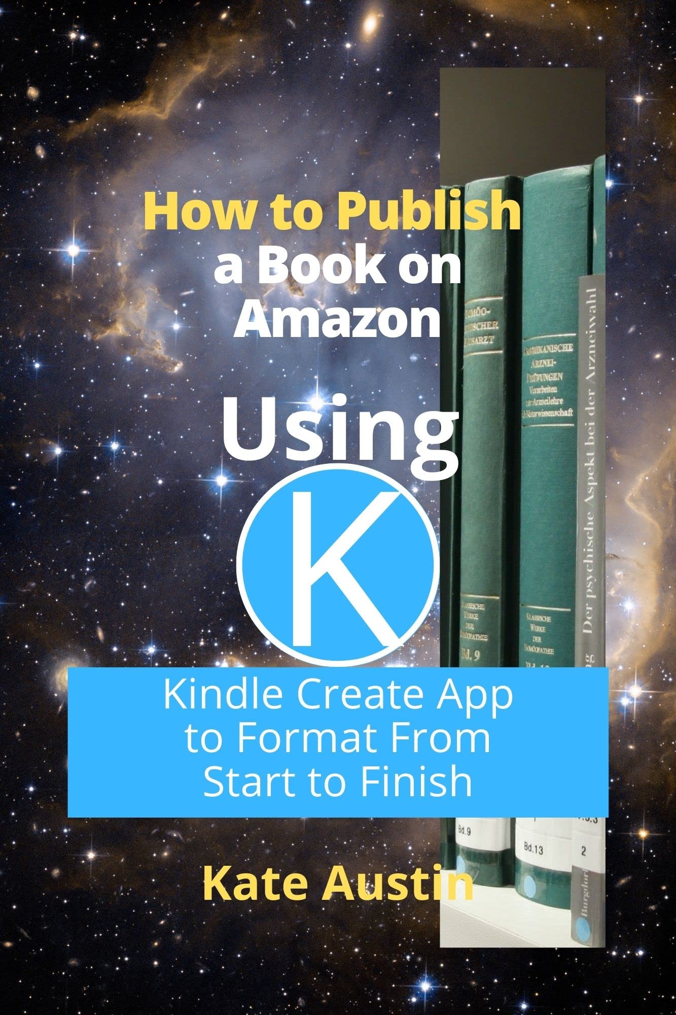 How to Publish a Book on Amazon Using Kindle Create App to Format: Summary on How to Generate ...