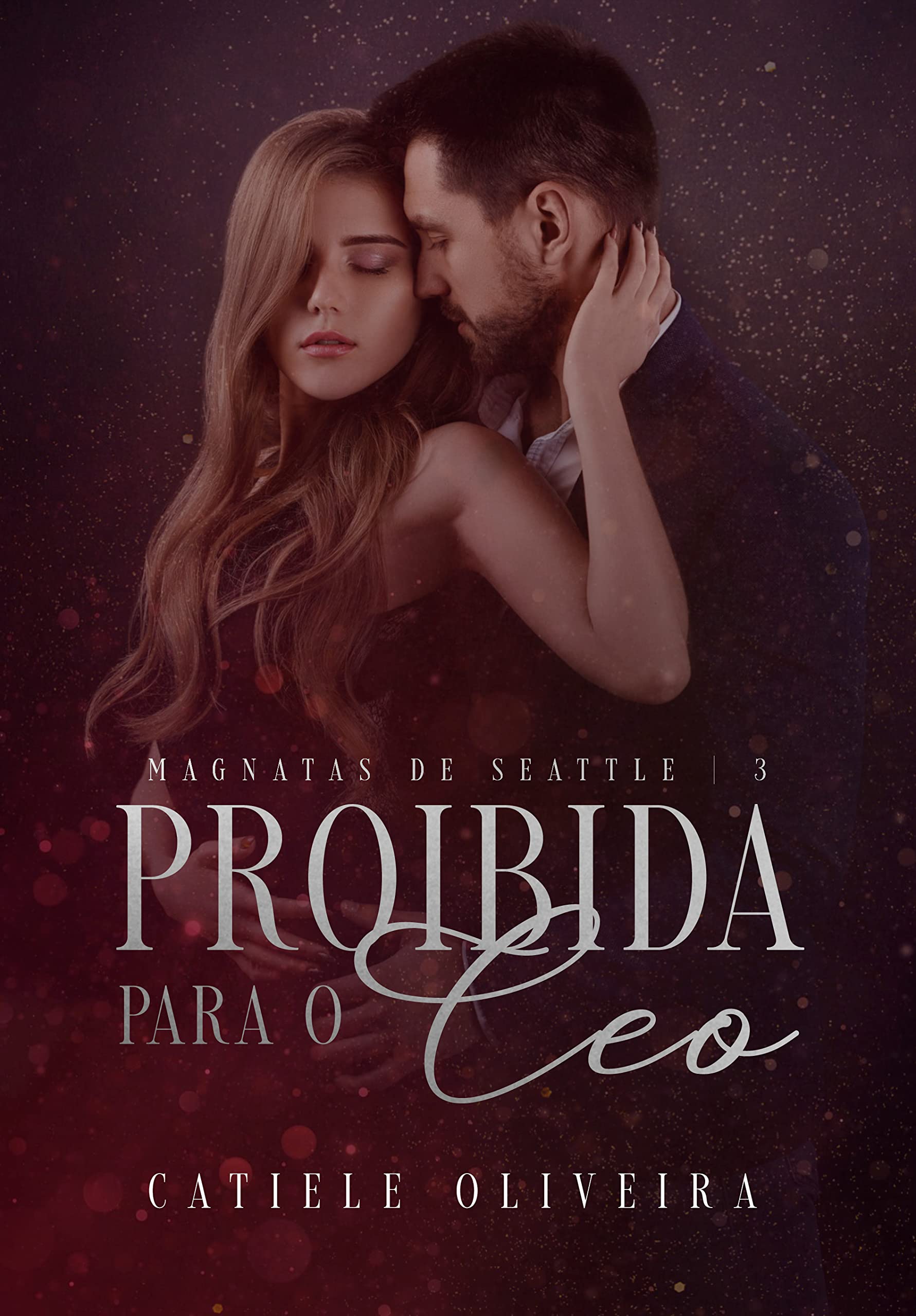 Proibida para o CEO: Magnatas de Seattle 3 by Catiele Oliveira | Goodreads