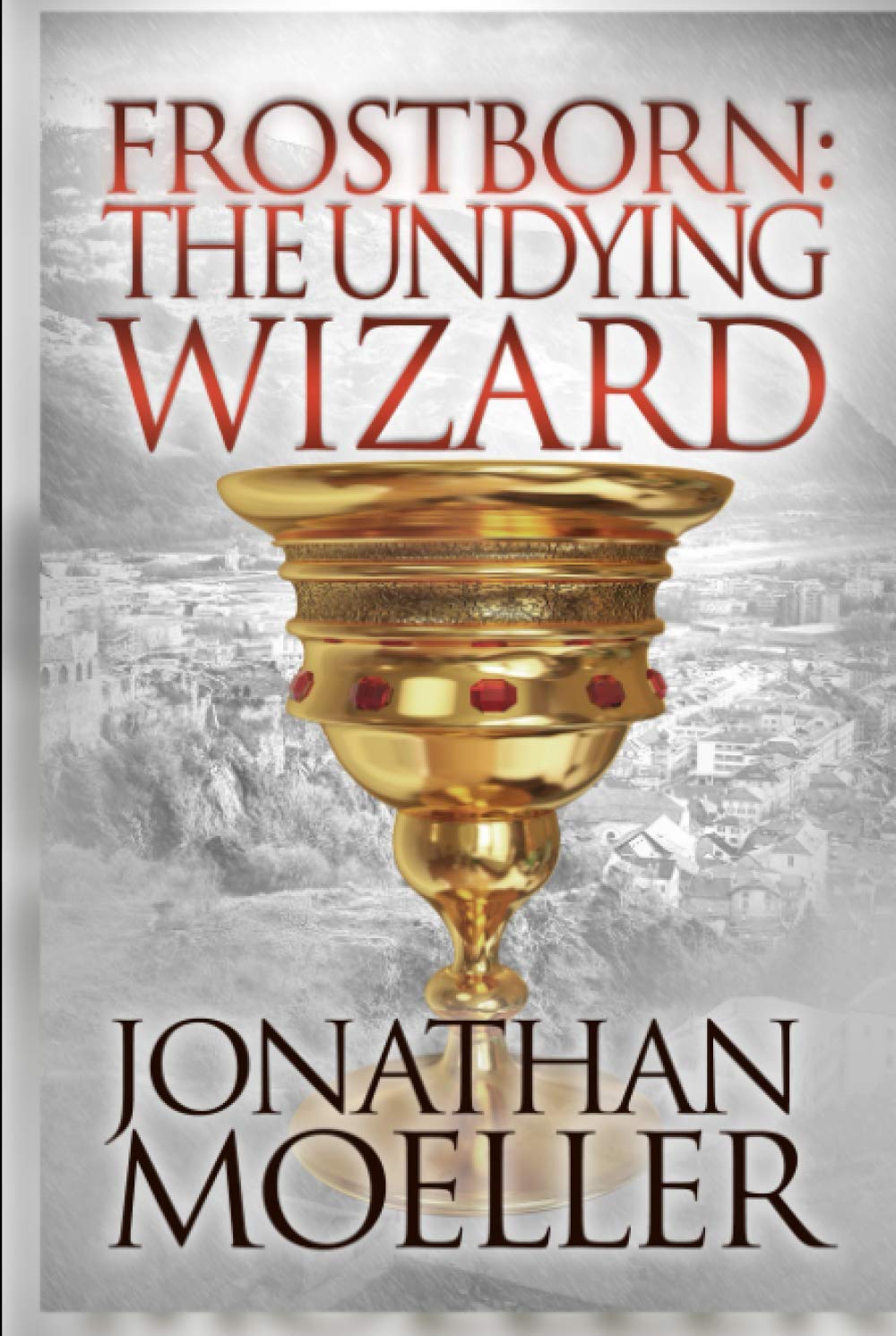 Frostborn: The Undying Wizard by Jonathan Moeller | Goodreads