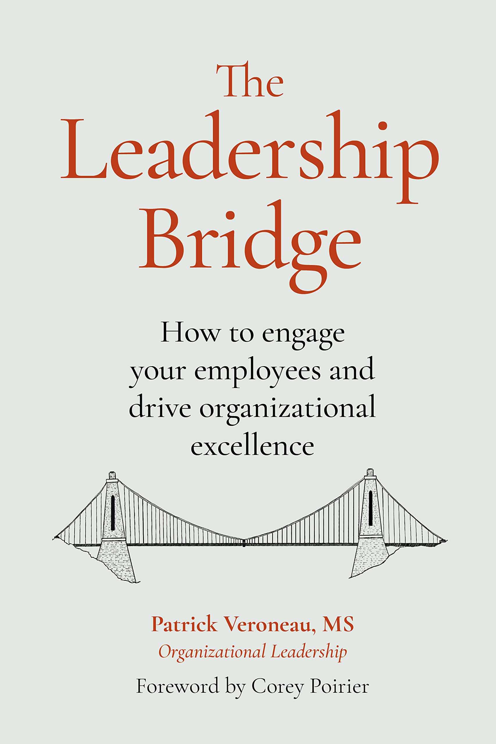 The Leadership Bridge: How to engage your employees and drive ...