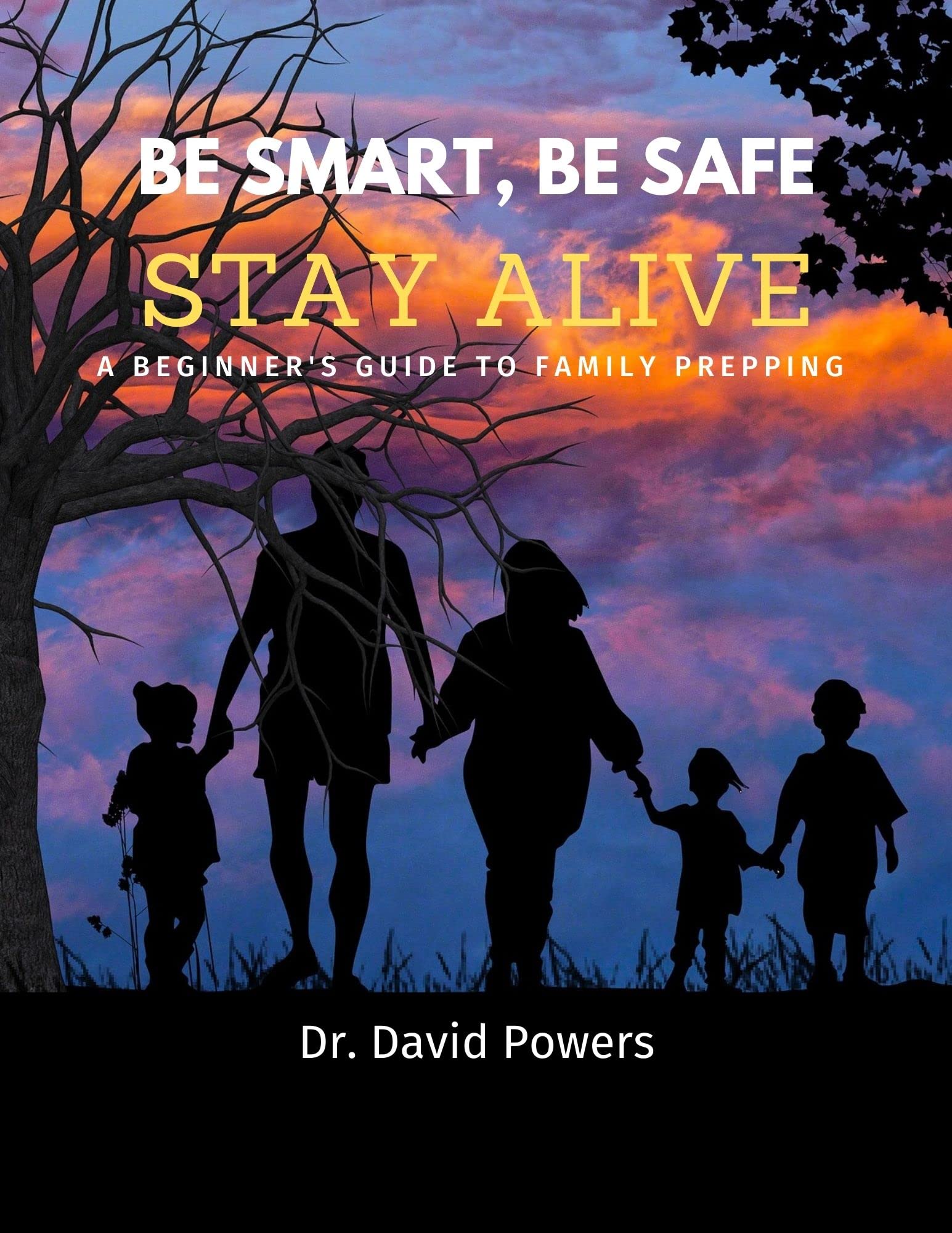 Be Smart, Be Safe, Stay Alive- A Beginner's Guide to Family Prepping by ...
