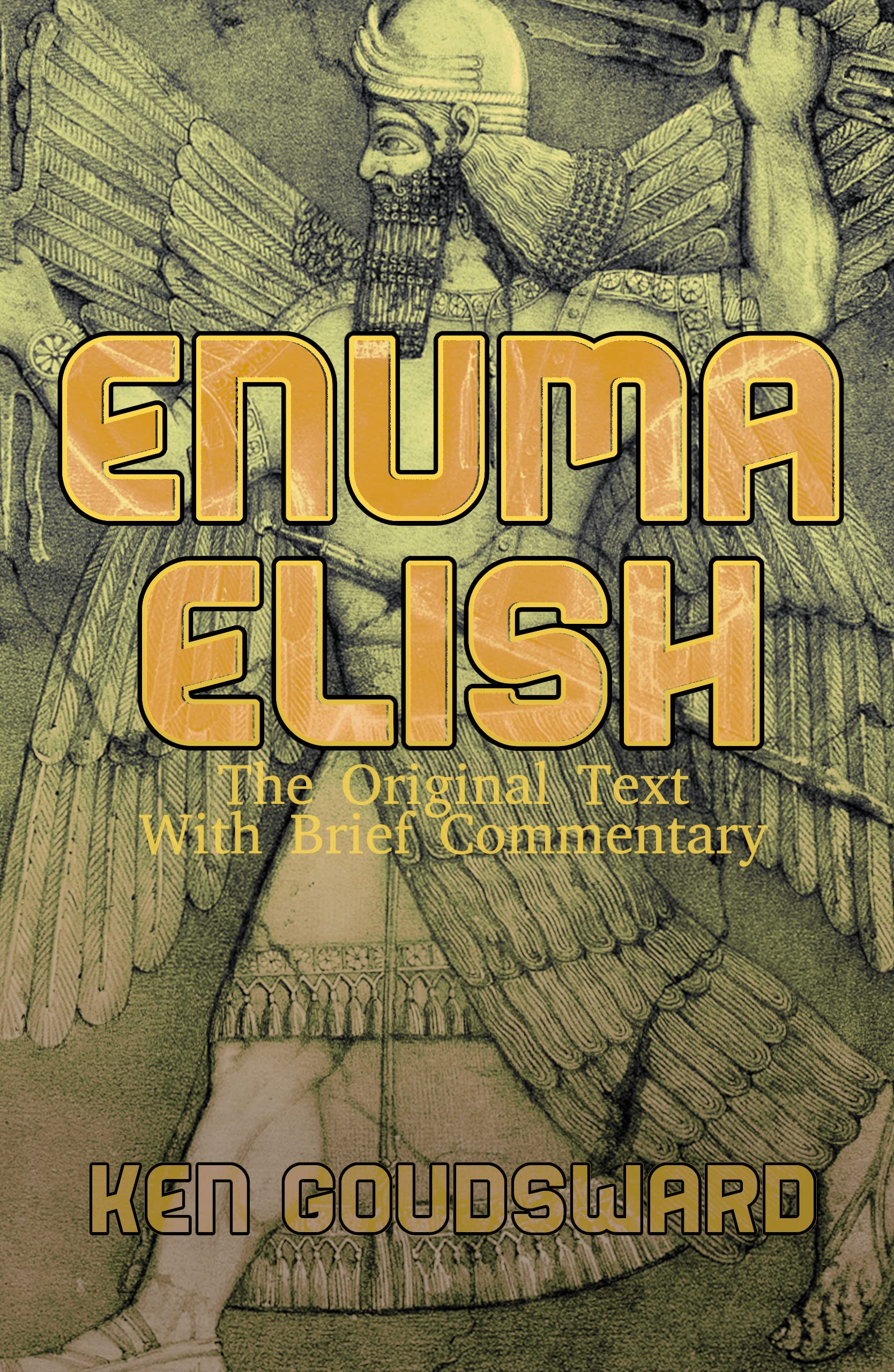 Enuma Elish: The Original Text with Brief Commentary by Ken Goudsward ...