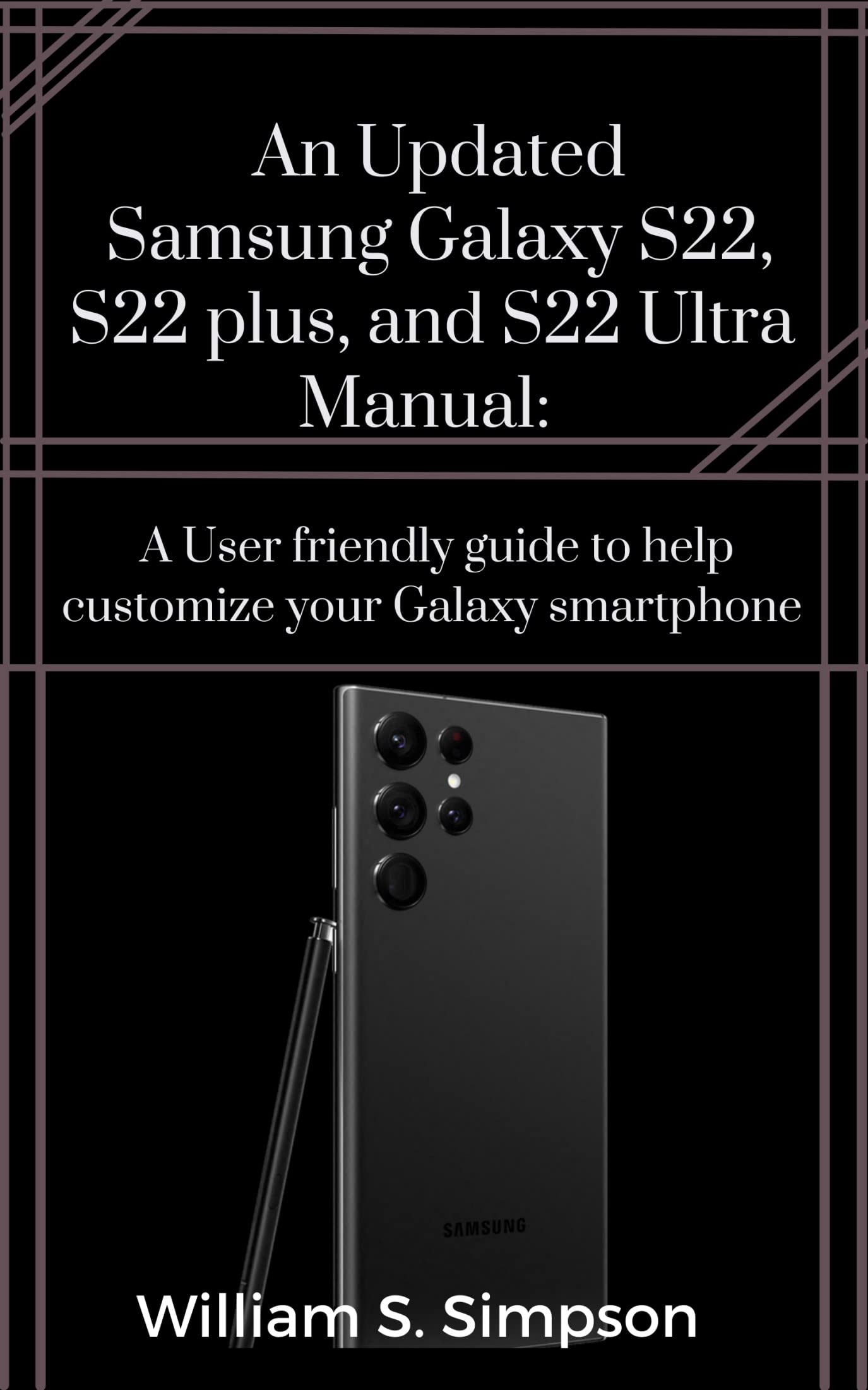An updated Samsung Galaxy S22, S22 plus, and S22 Ultra Manual: A User ...