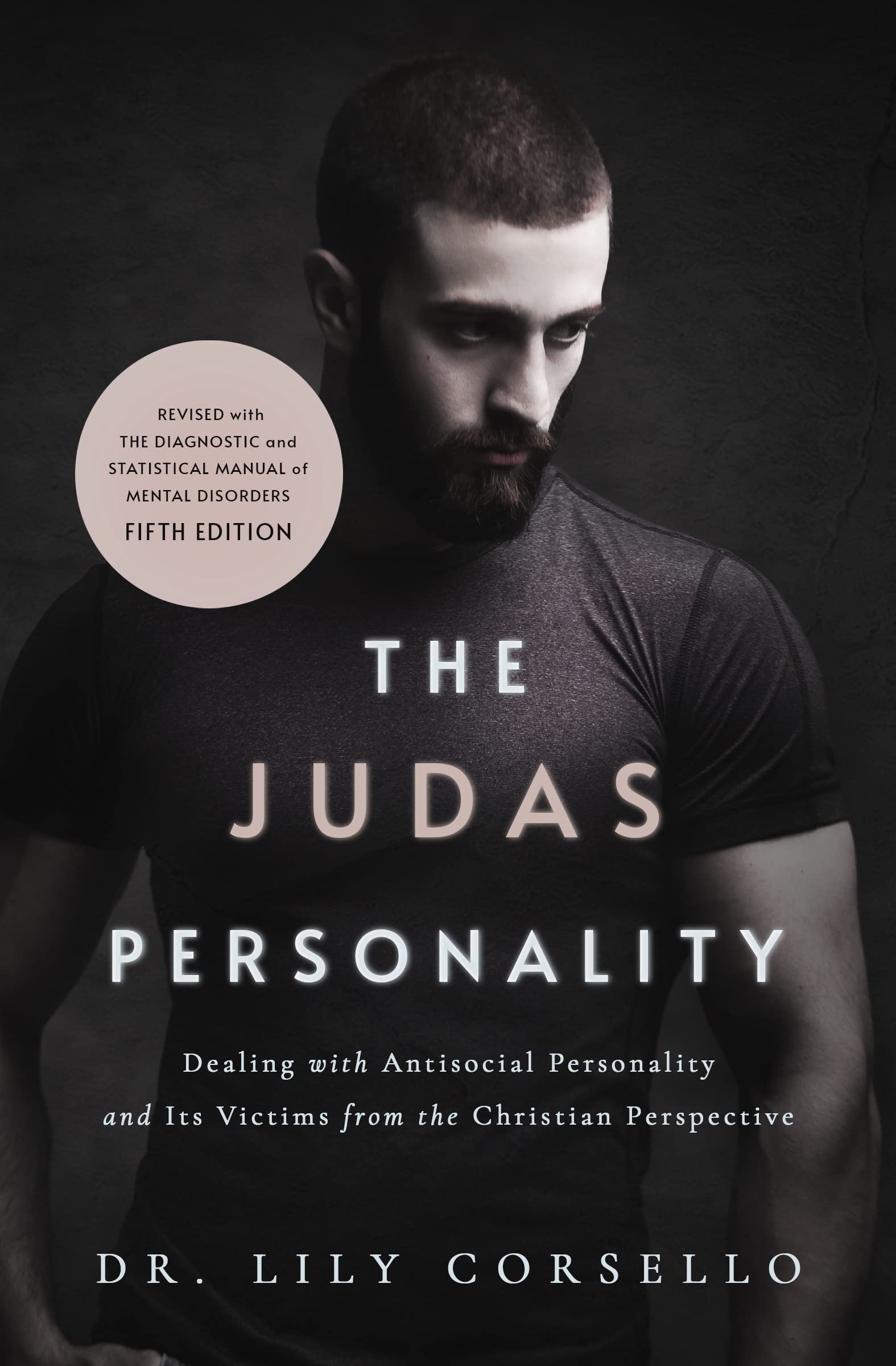 The Judas Personality: Dealing with Antisocial Personality and Its ...