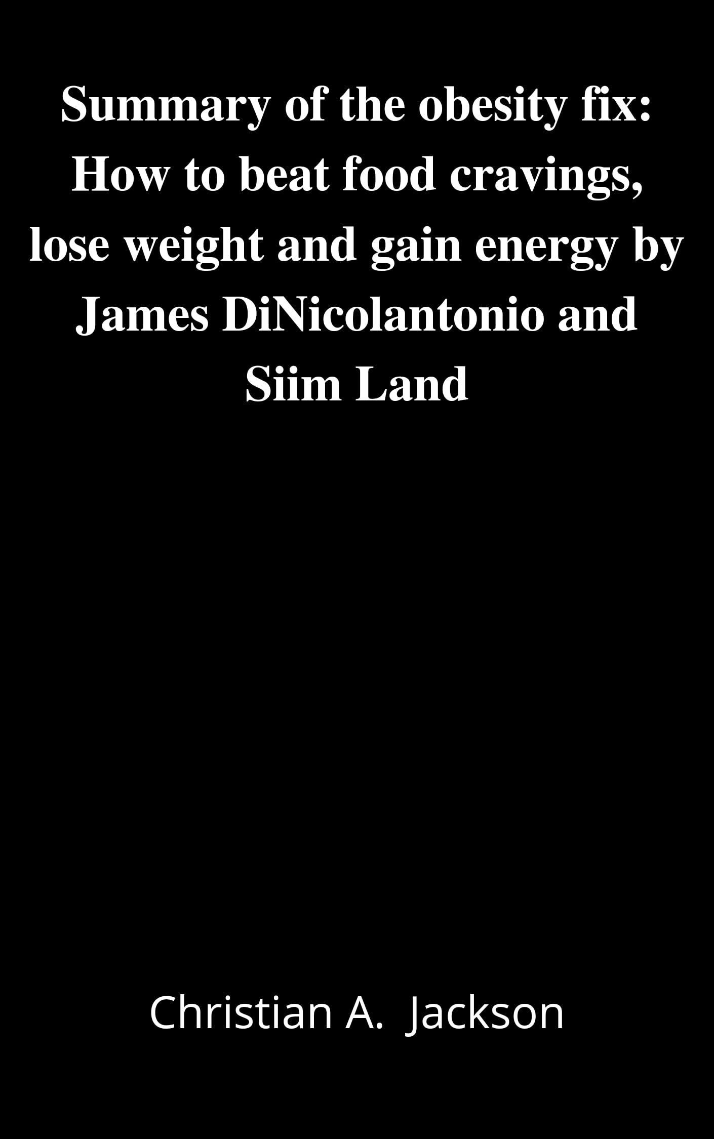 Summary of The obesity fix: How to beat food cravings,lose weight and ...