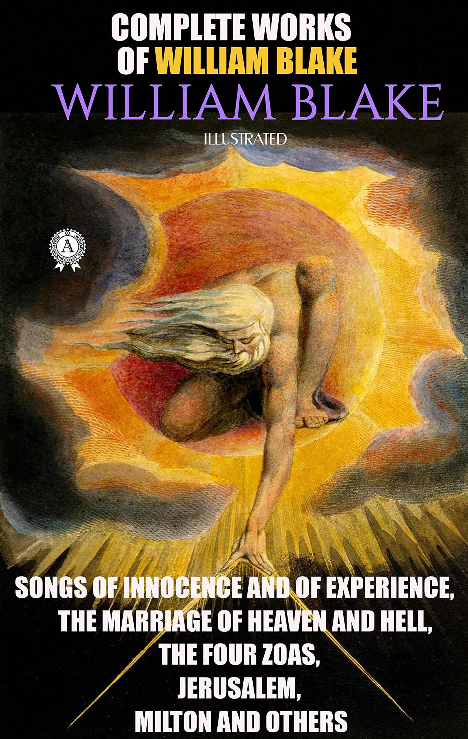 Complete Works of William Blake. Illustrated: Songs of Innocence and of ...