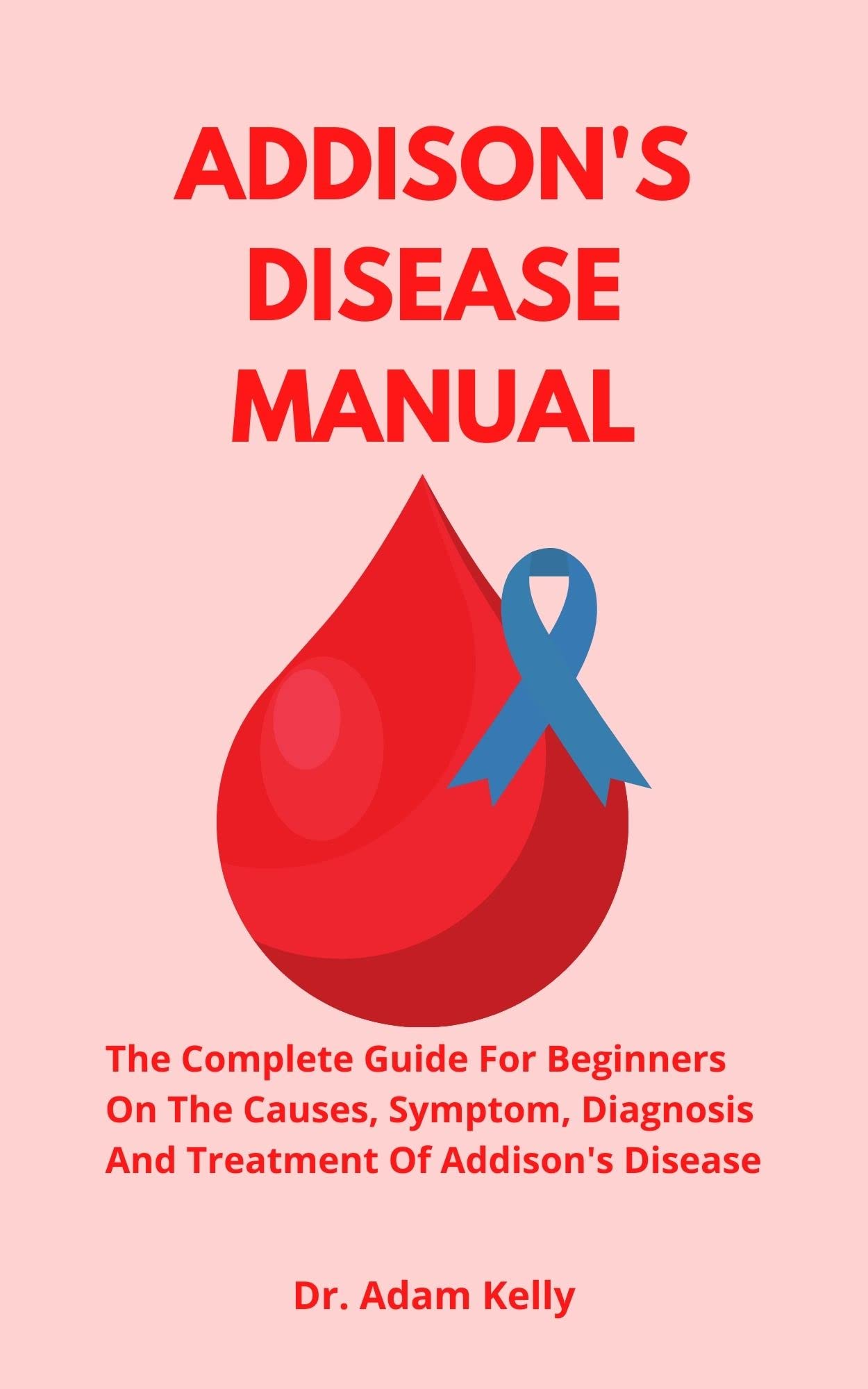 Addison's Disease Manual : The Complete Guide For Beginners On The ...