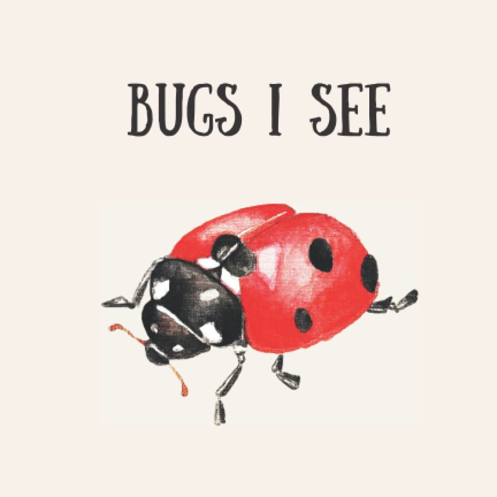 Bugs I See: My First Sight and Say Bug Picture Book For Babies and ...