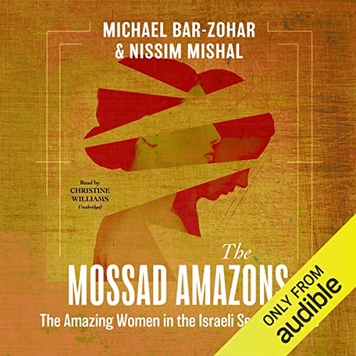 The Mossad Amazons: The Amazing Women in the Israeli Secret Service by ...
