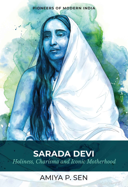Sarada Devi: Holiness, Charisma and Iconic Motherhood by Amiya P Sen ...