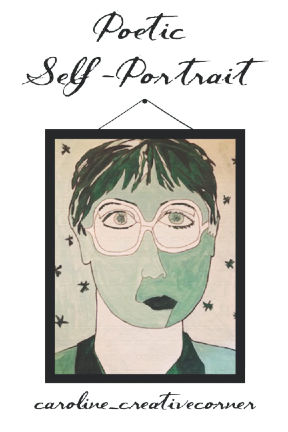 Poetic Self-Portrait by caroline _creativecorner | Goodreads