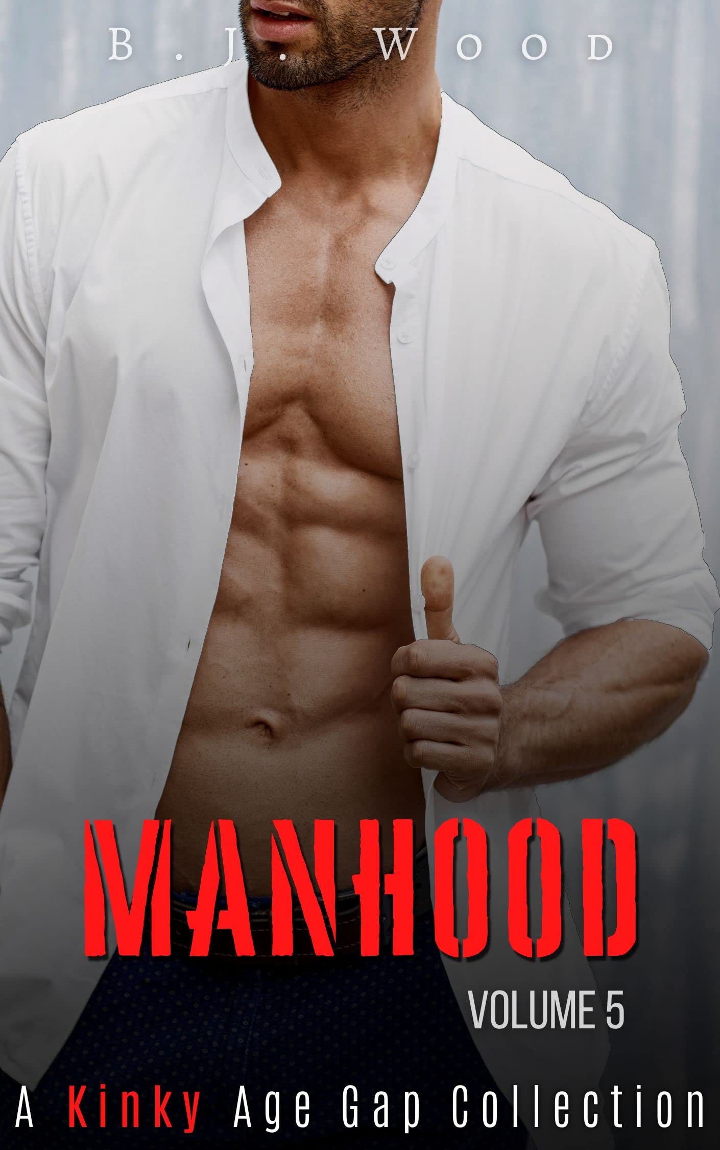 Manhood Volume 4: A Kinky Age Gap Collection by B.J. Wood | Goodreads