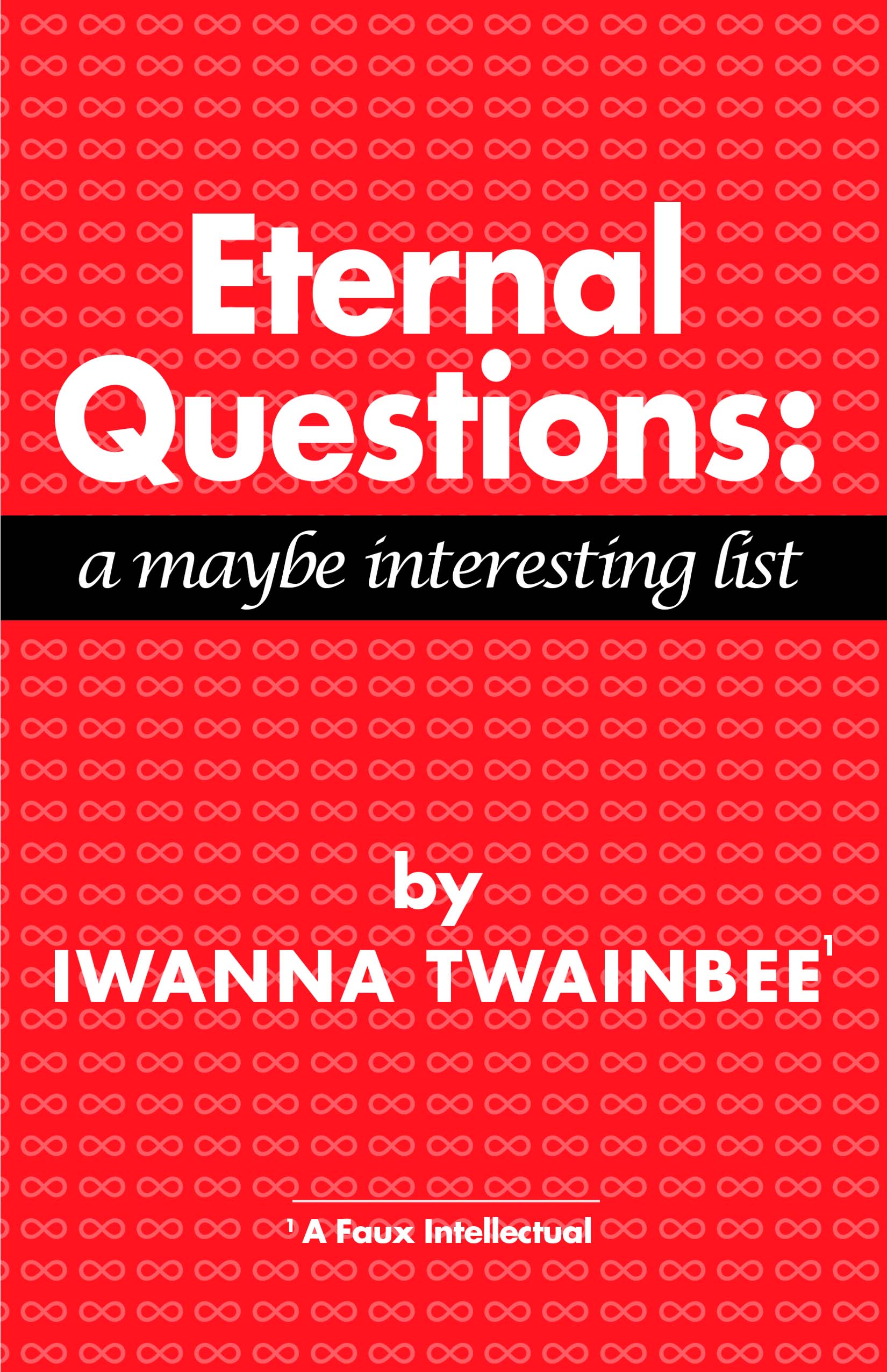Eternal Questions: A Maybe Interesting List by Iwanna Twainbee | Goodreads