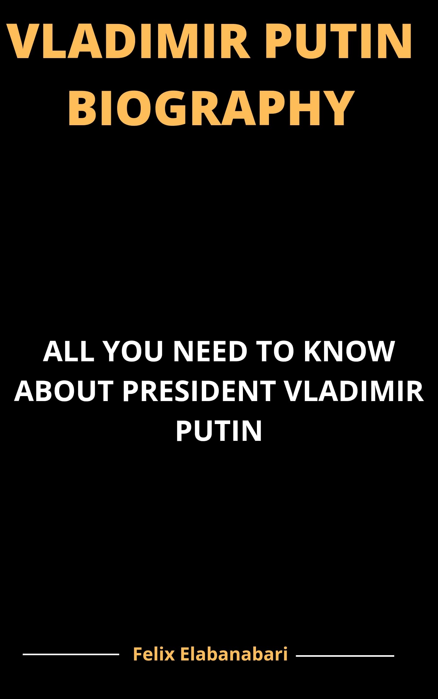 PRESIDENT VLADIMIR PUTIN BIOGRAPHY: ALL YOU NEED TO KNOW ABOUT VLADIMIR ...