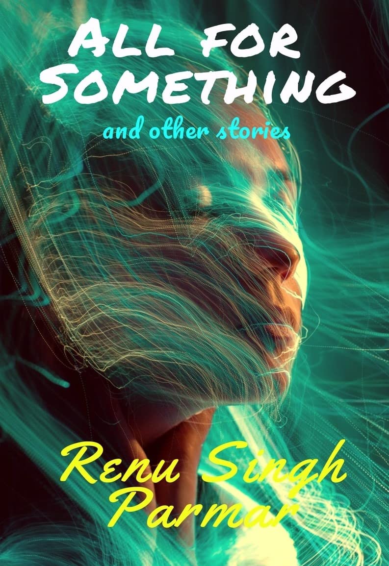 ALL FOR SOMETHING: and other stories by Renu Singh Parmar | Goodreads