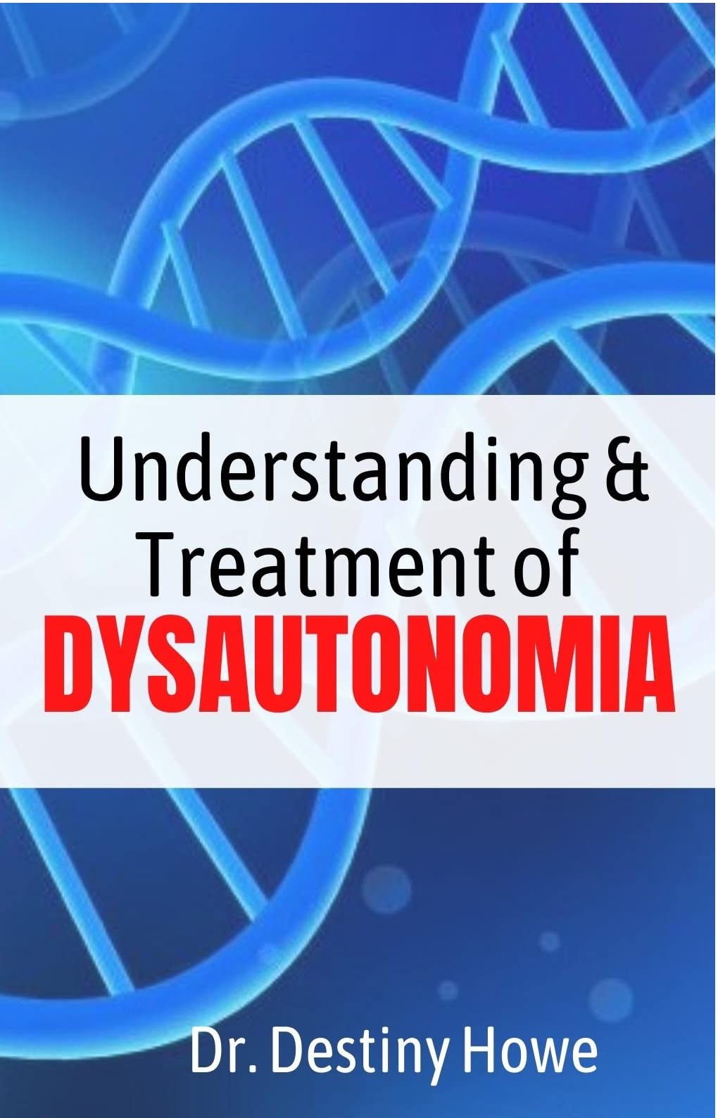 Understanding & Treatment of DYSAUTONOMIA: Complete Guide About Dysautonomia, Including Proven ...