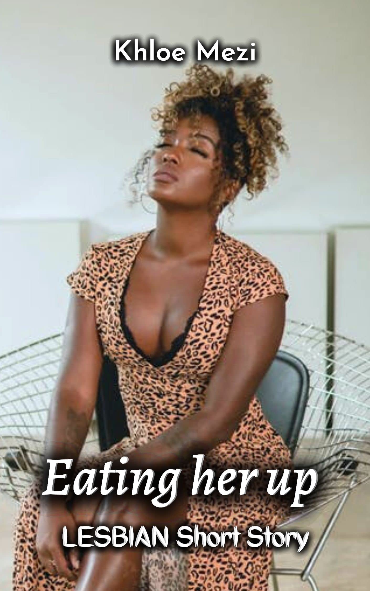 Eating Her Up: Naughty Scorching Explicit Erotic Lesbian Adult Story by Khloe Mezi | Goodreads