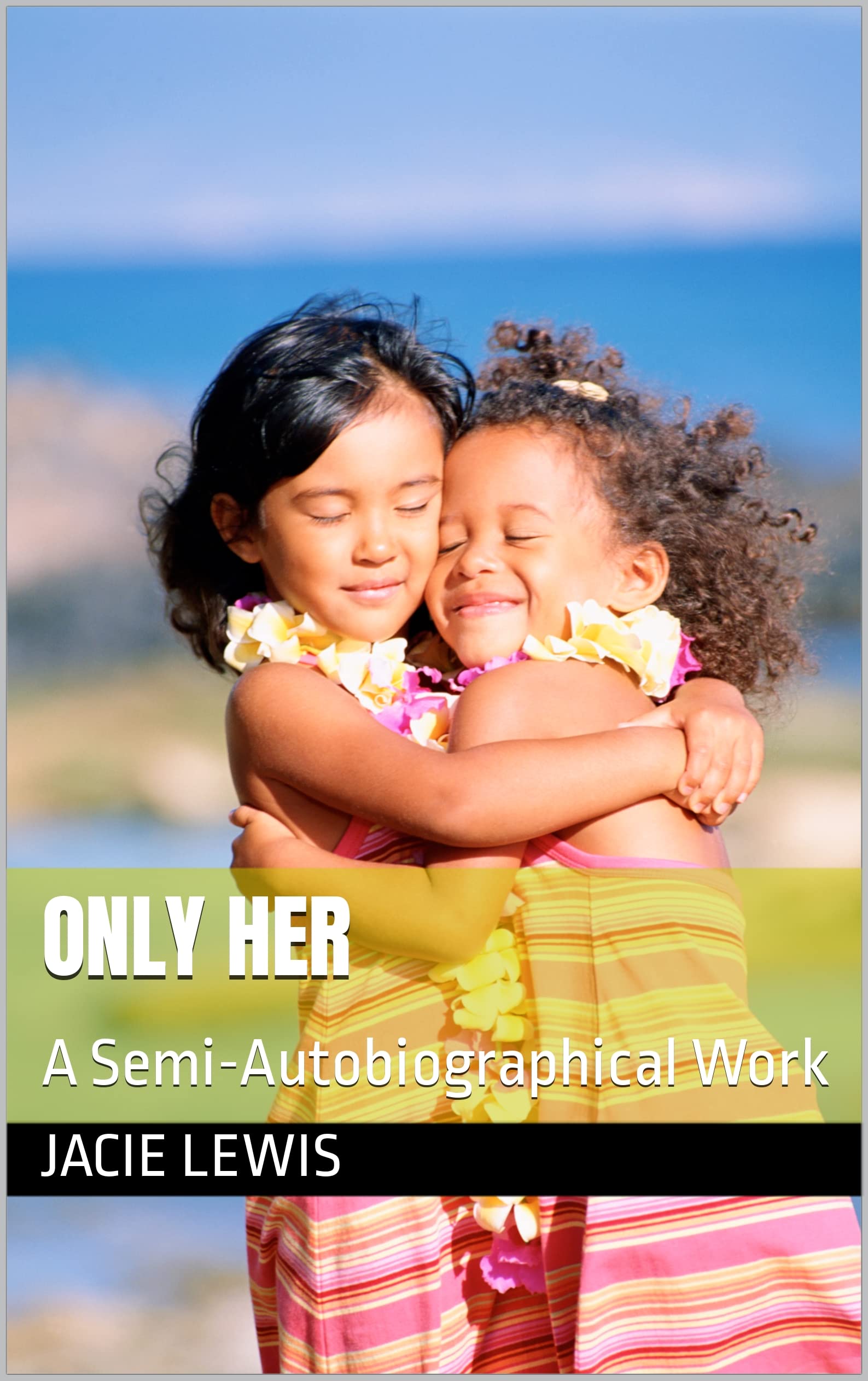 Only Her: A Semi-Autobiographical Work by Jacie Lewis | Goodreads