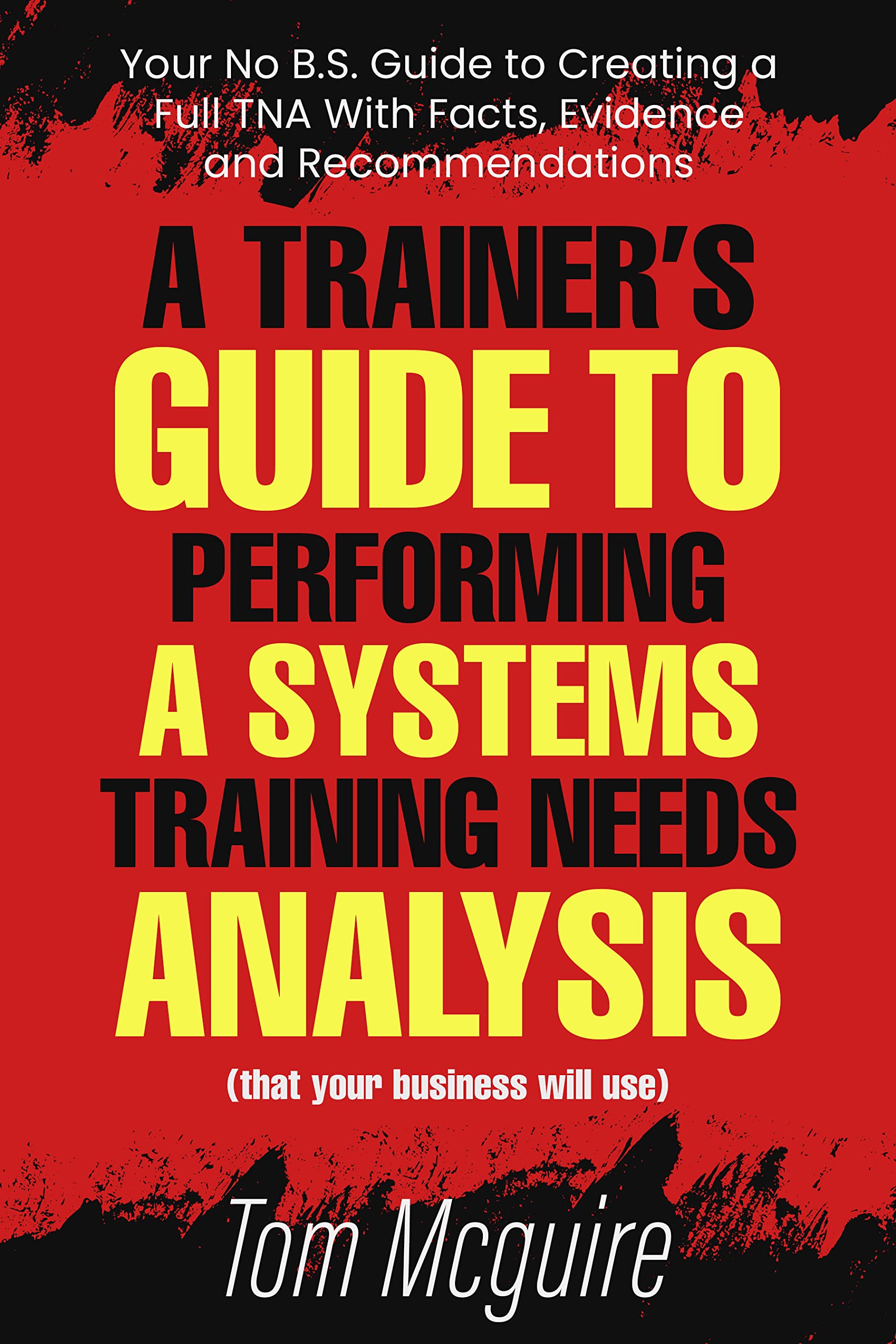 A Trainer's Guide to Performing a Systems Training Needs Analysis: Your ...