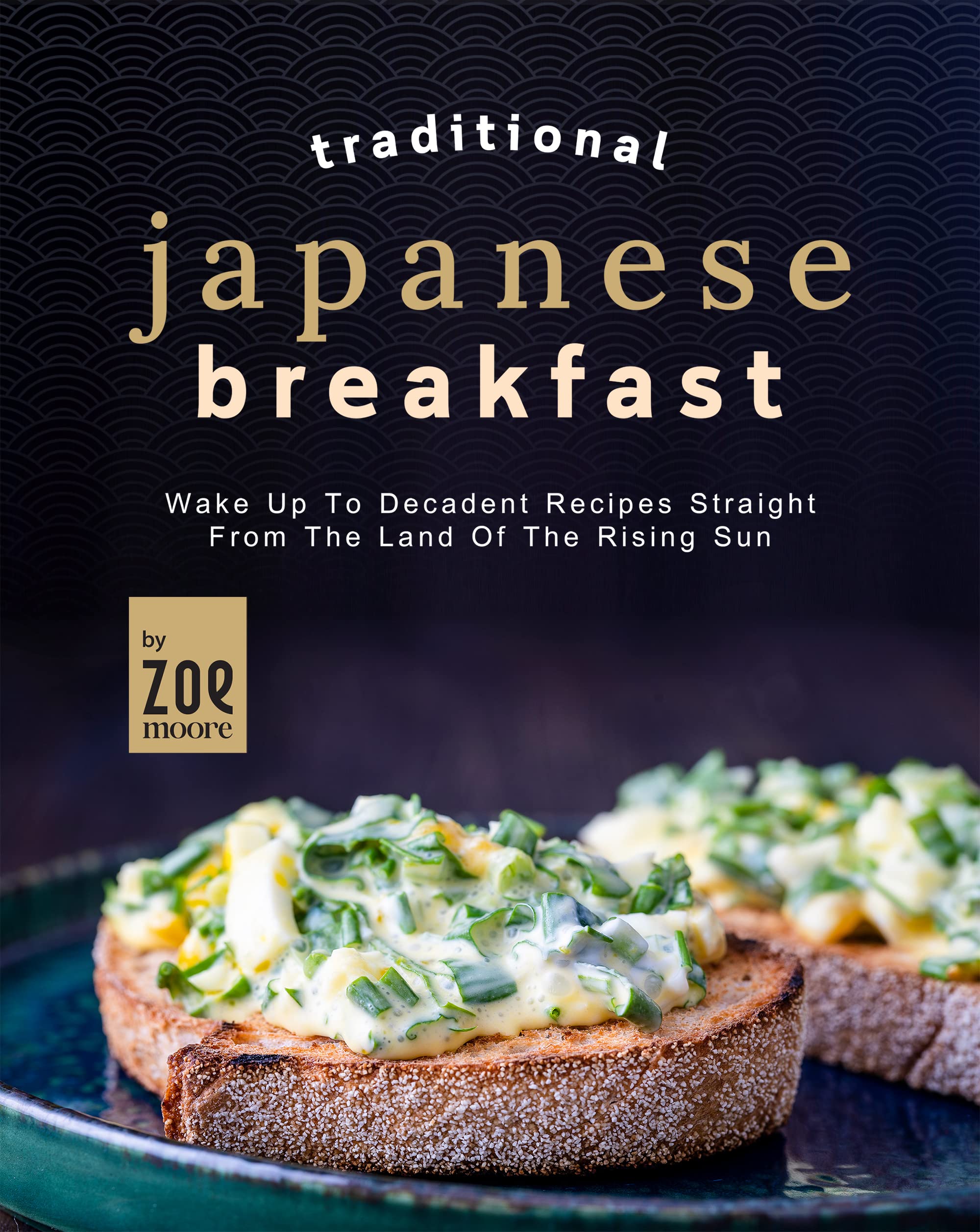 Traditional Japanese Breakfast: Wake Up To Decadent Recipes Straight ...