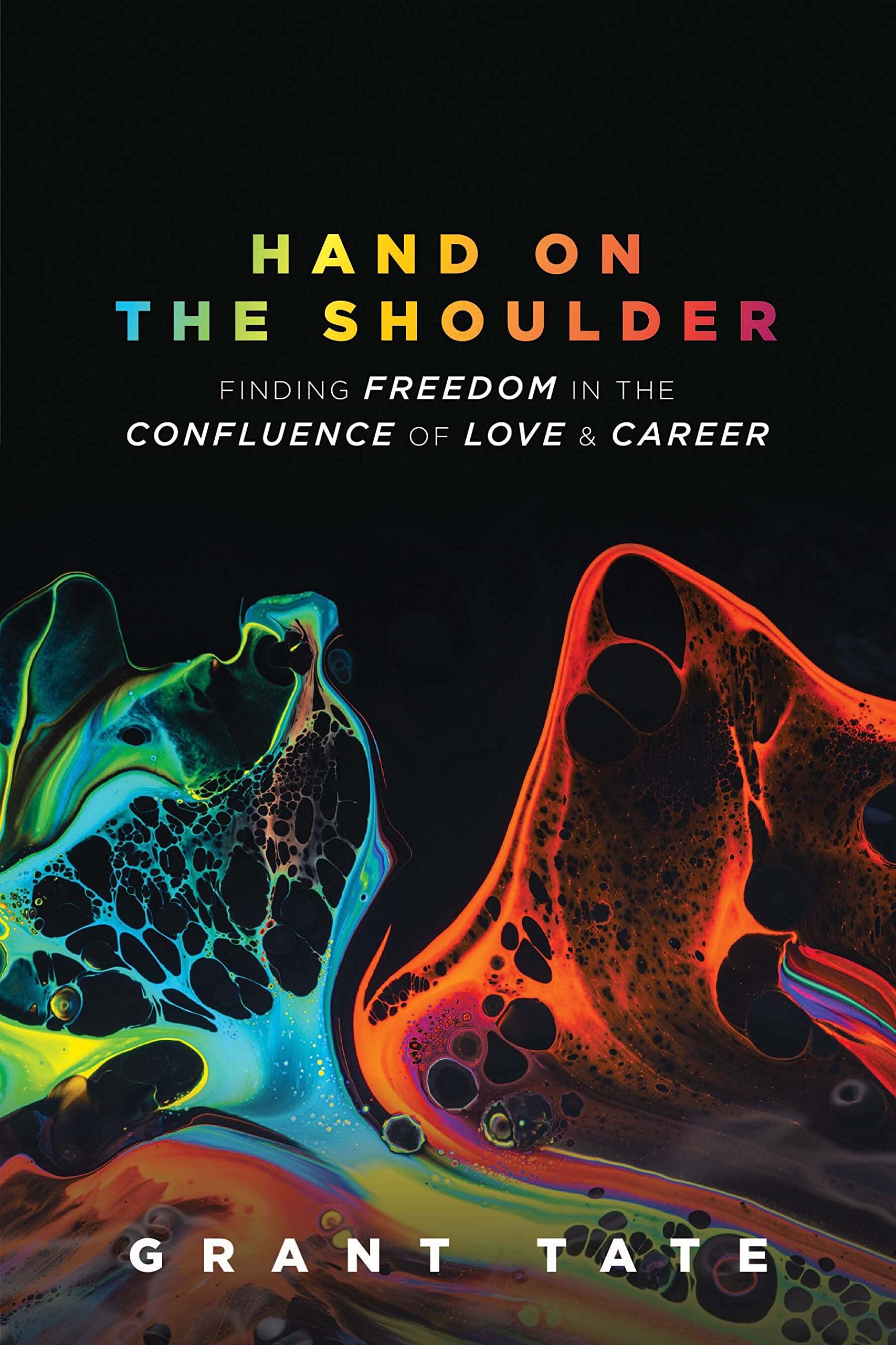 Hand on the Shoulder: Finding Freedom in the Confluence of Love and ...