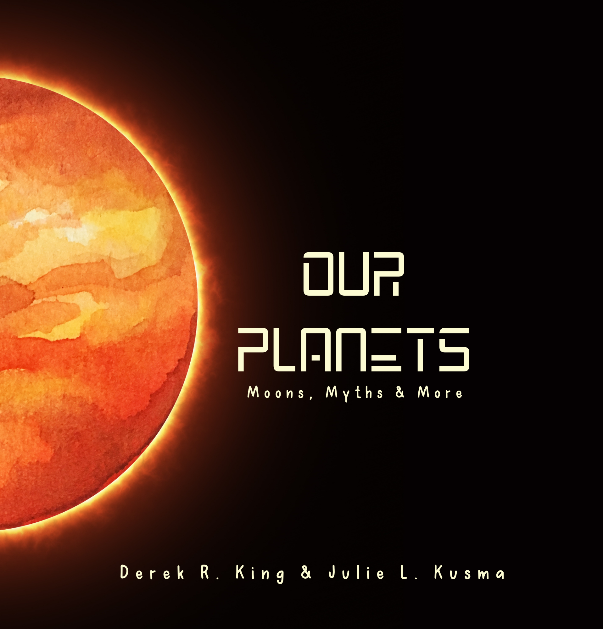 Our Planets: Moons, Myths, & More by Julie Kusma | Goodreads